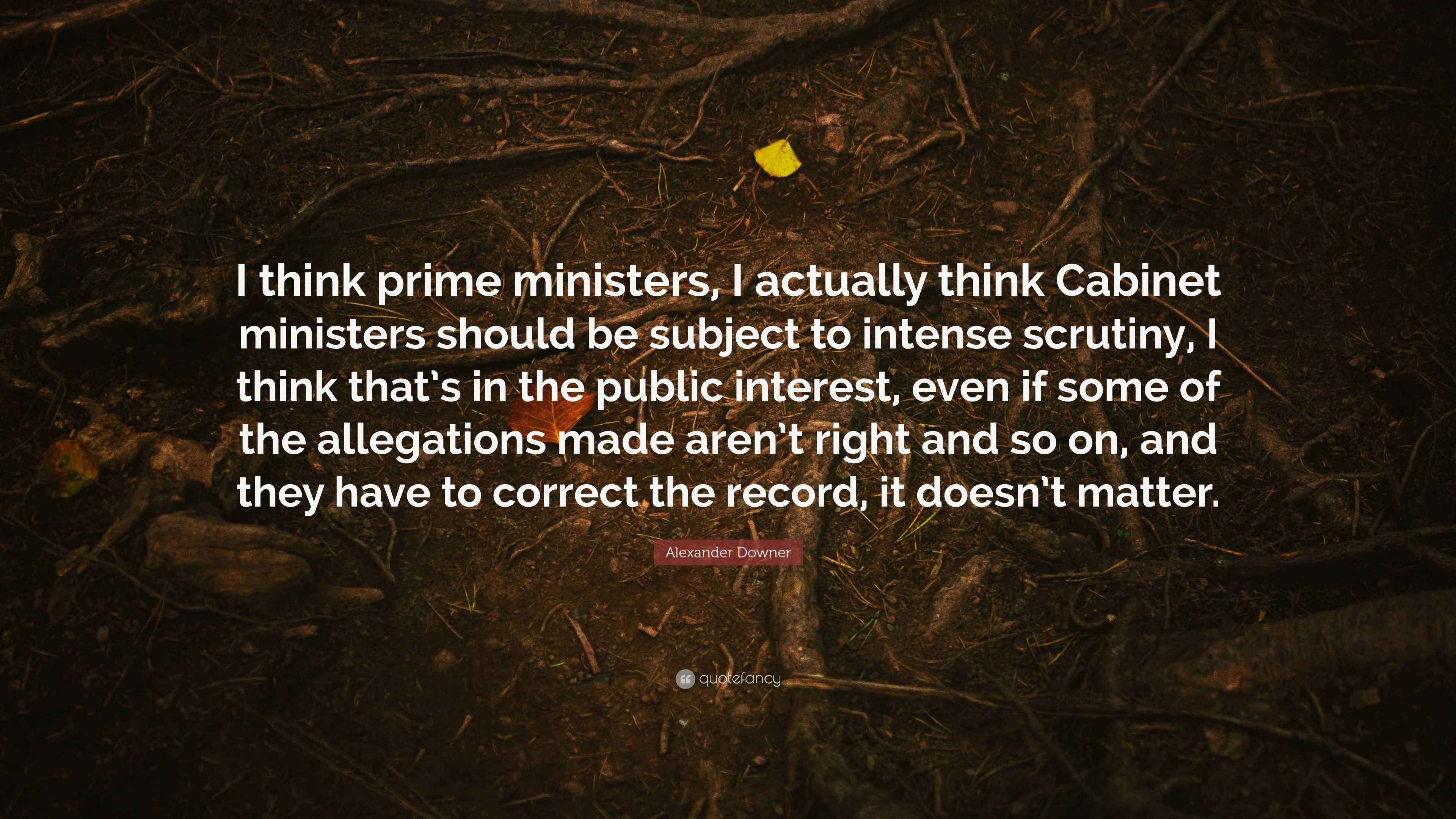 Alexander Downer Quote: “I think prime ministers, I actually think ...