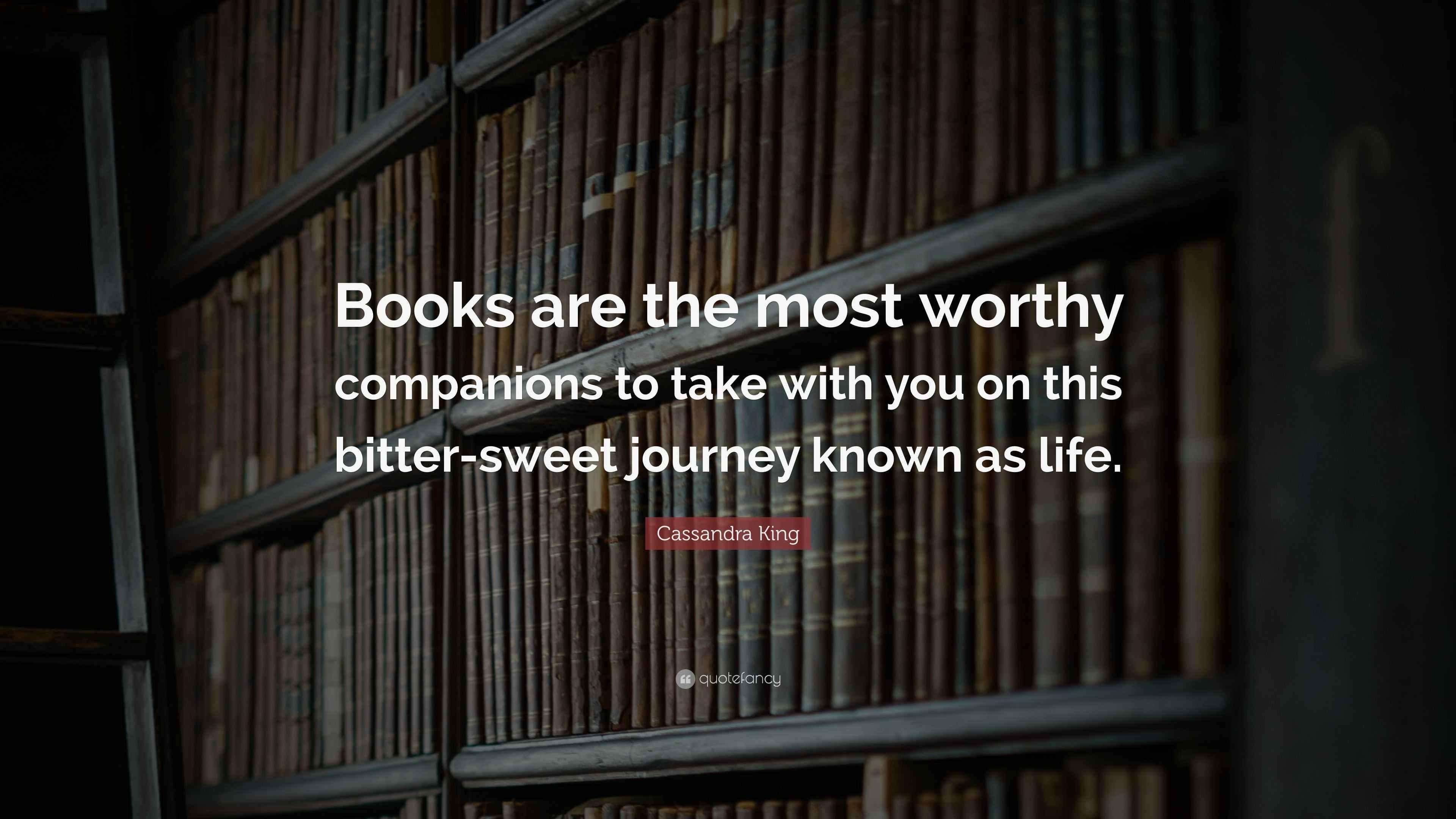 Cassandra King Quote: “Books are the most worthy companions to take ...