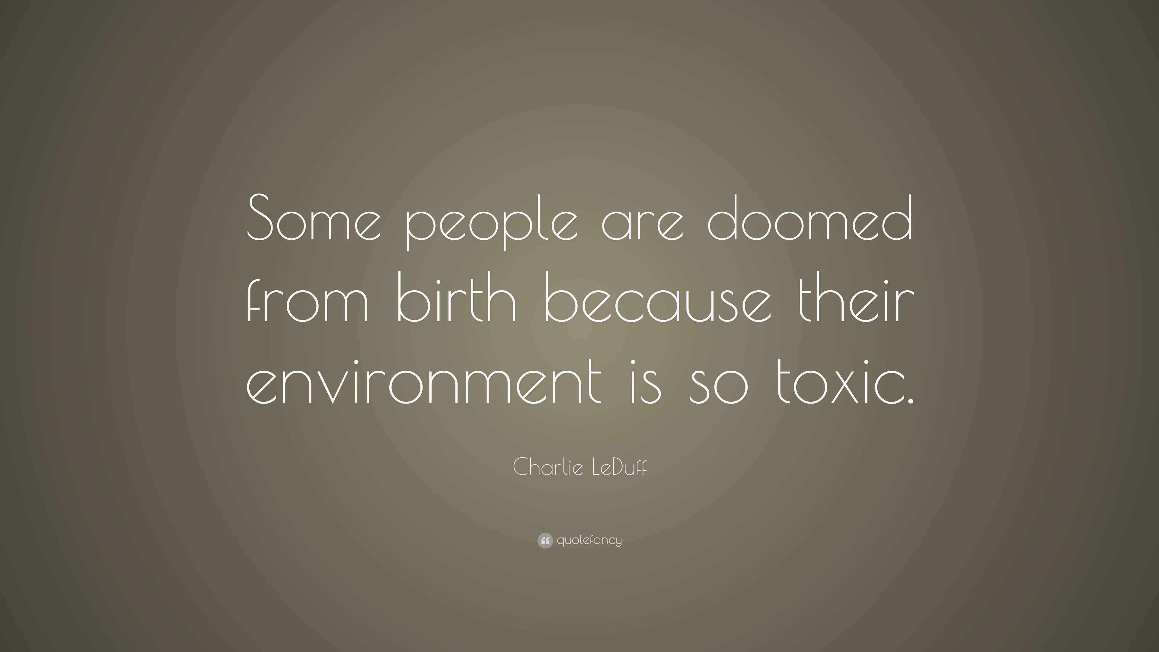 Charlie LeDuff Quote: “Some people are doomed from birth because their ...