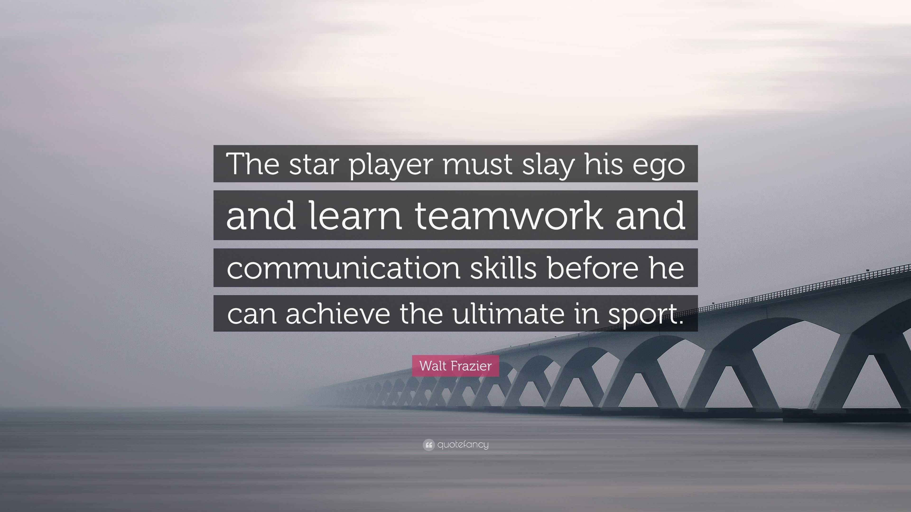 Walt Frazier Quote: “The star player must slay his ego and learn ...
