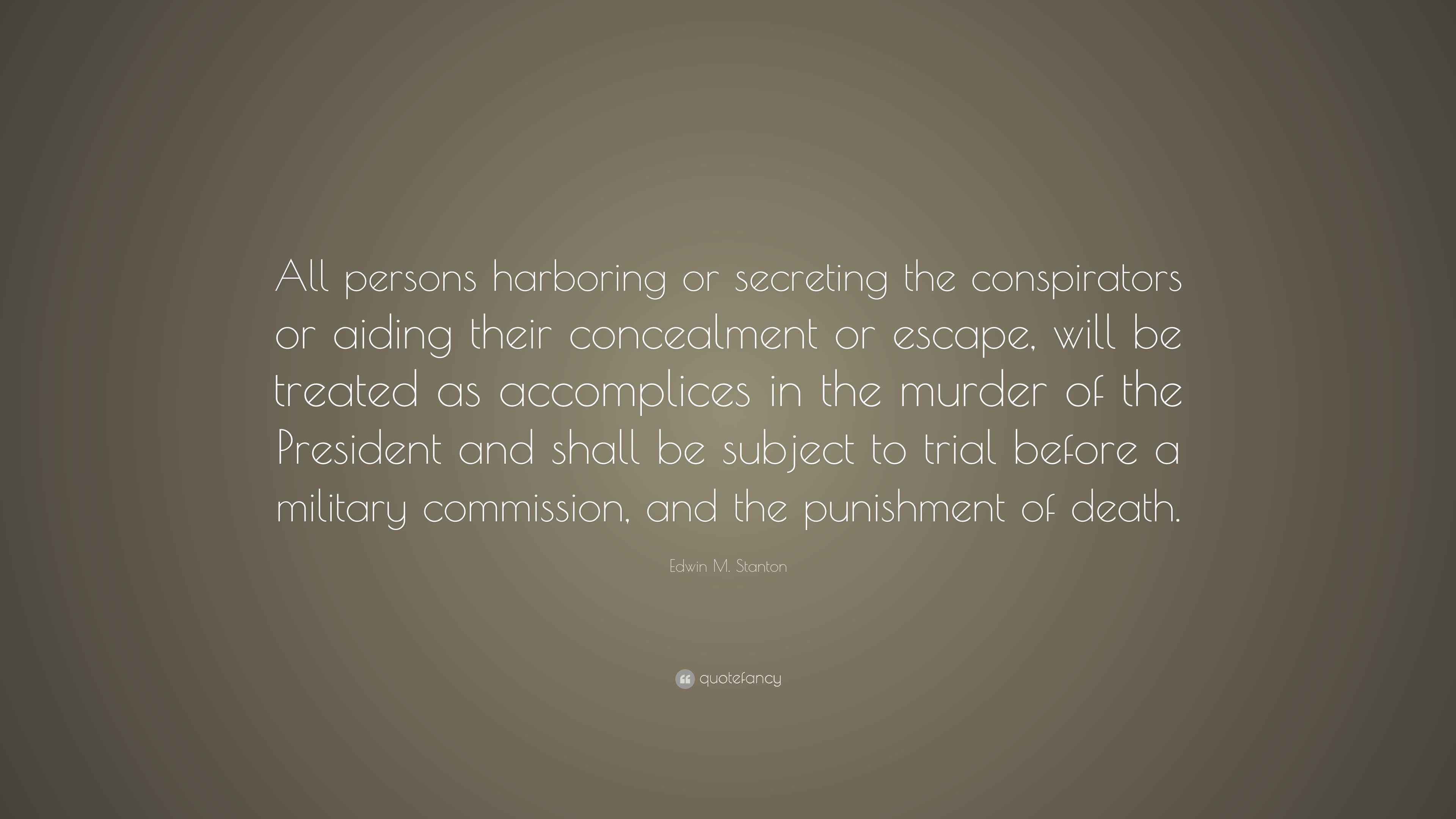 Edwin M. Stanton Quote: “All persons harboring or secreting the ...