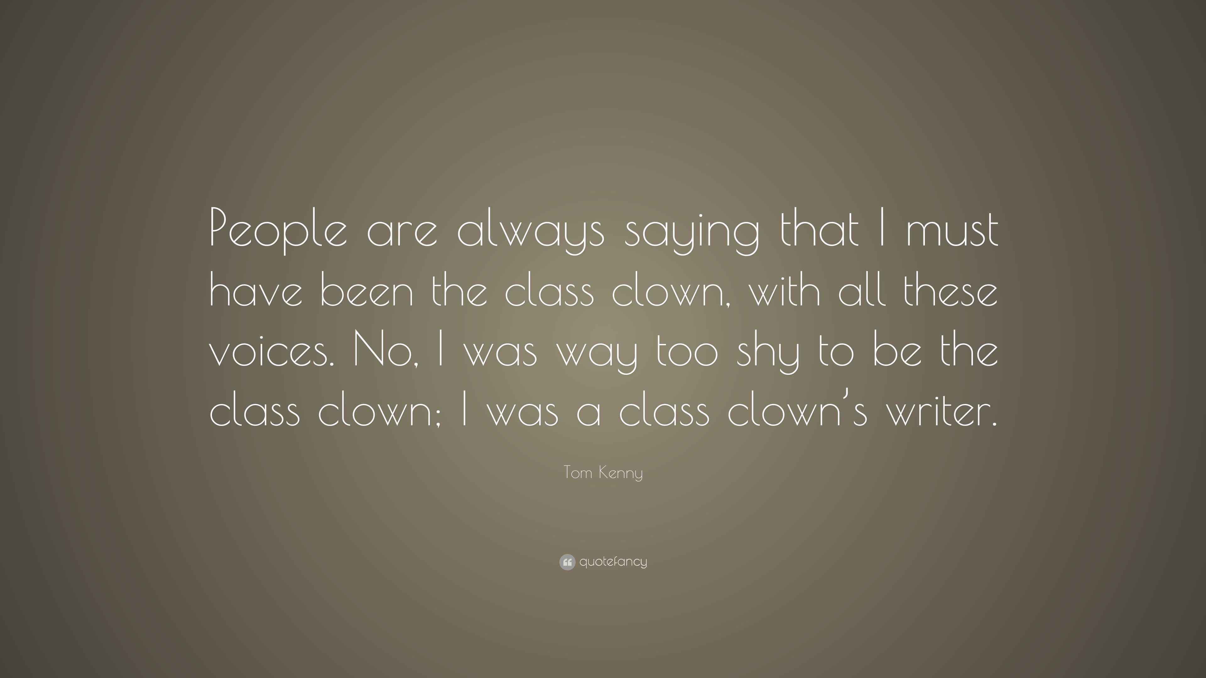 Tom Kenny Quote: “People are always saying that I must have been the ...