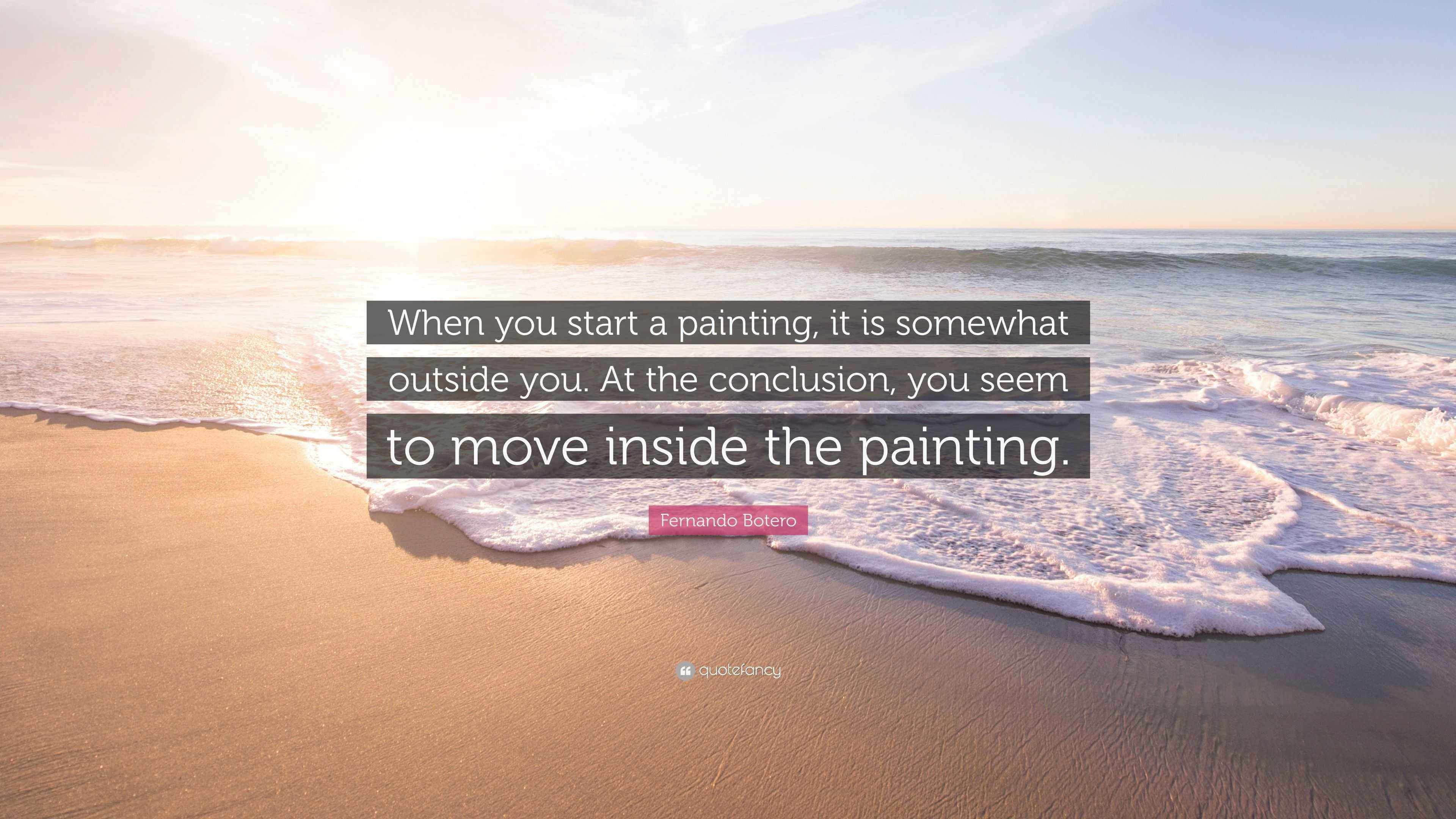 Fernando Botero Quote: “When you start a painting, it is somewhat ...