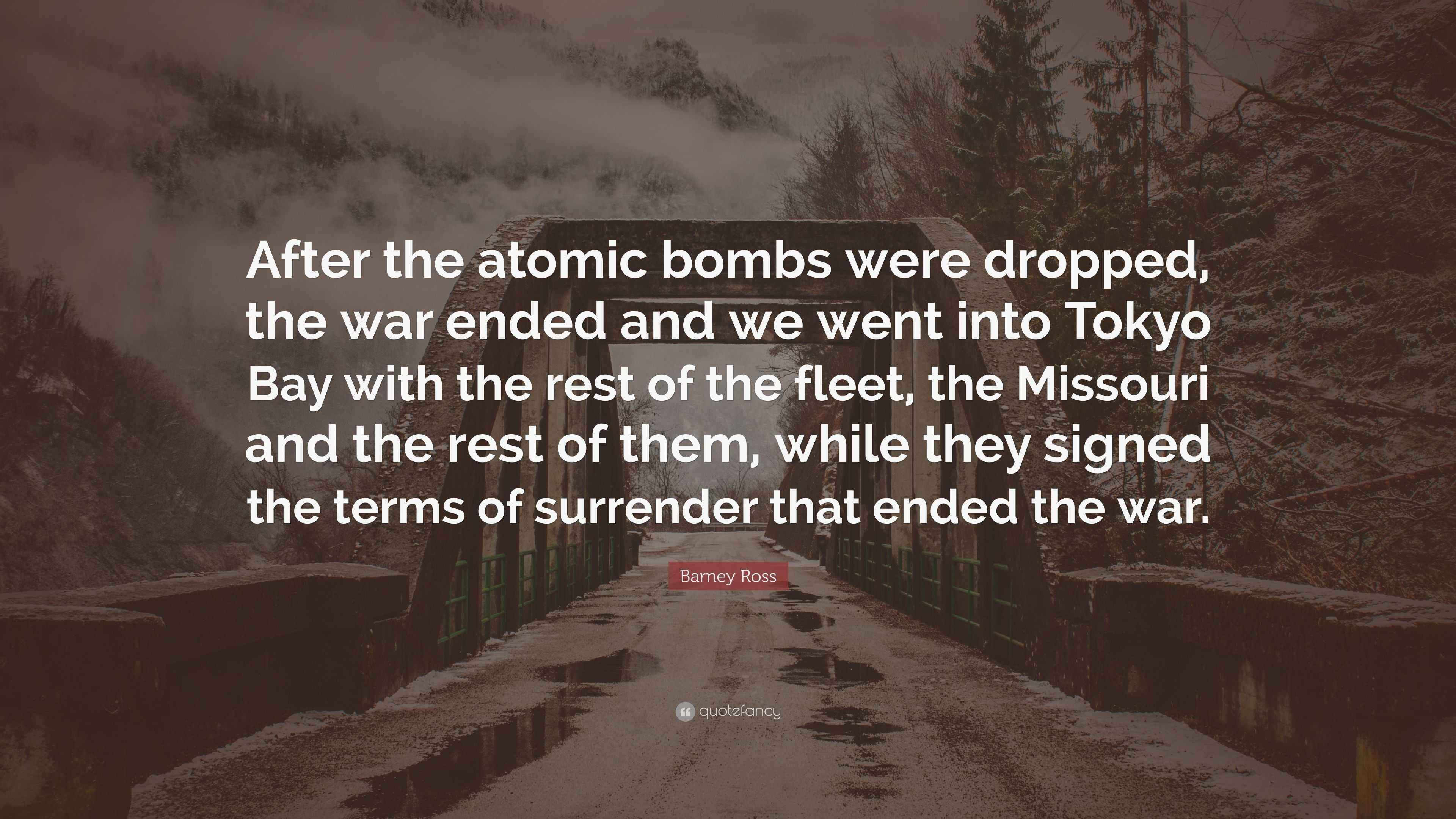 Barney Ross Quote: “After the atomic bombs were dropped, the war ended ...