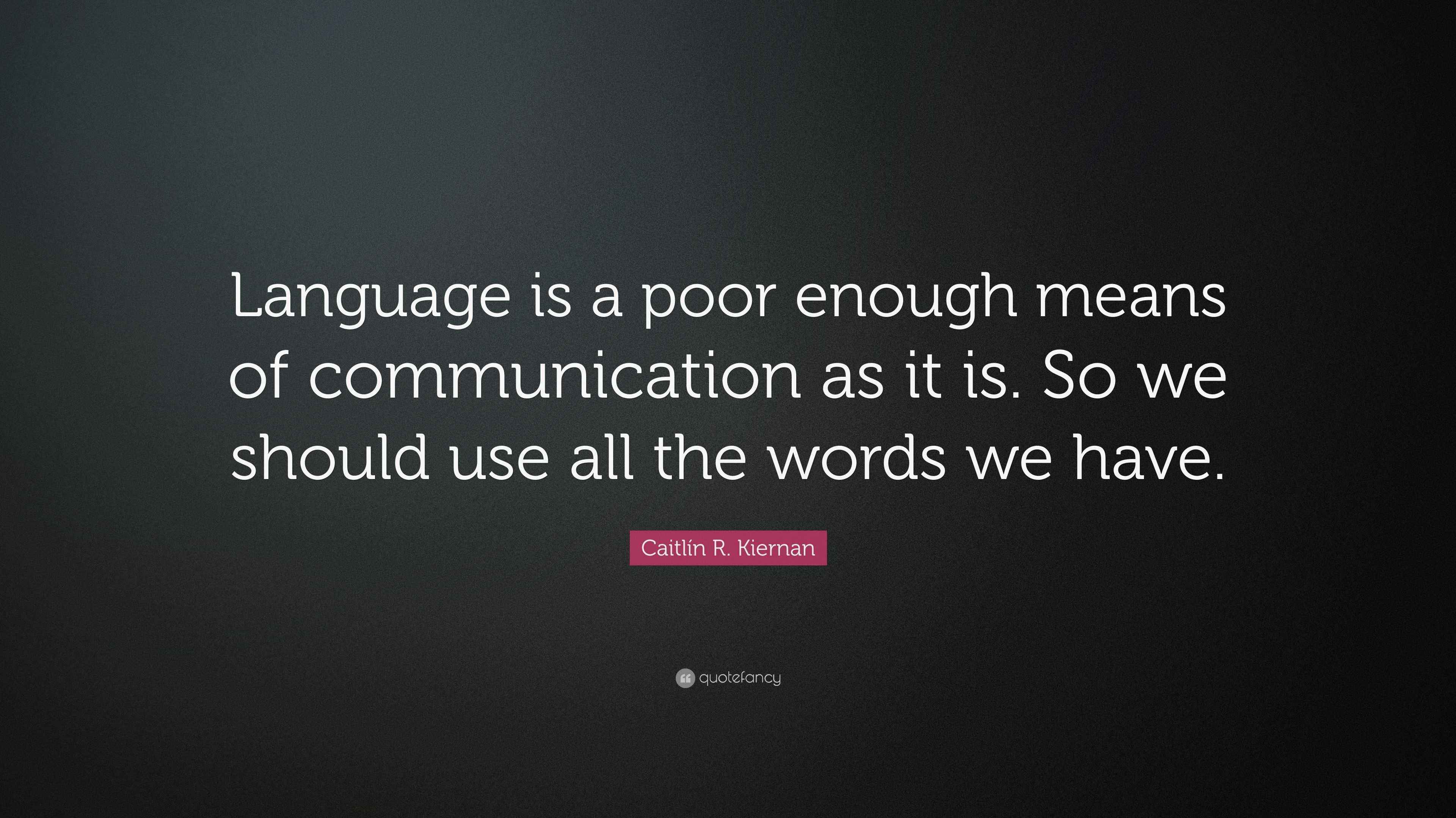 Caitlín R. Kiernan Quote: “Language is a poor enough means of ...