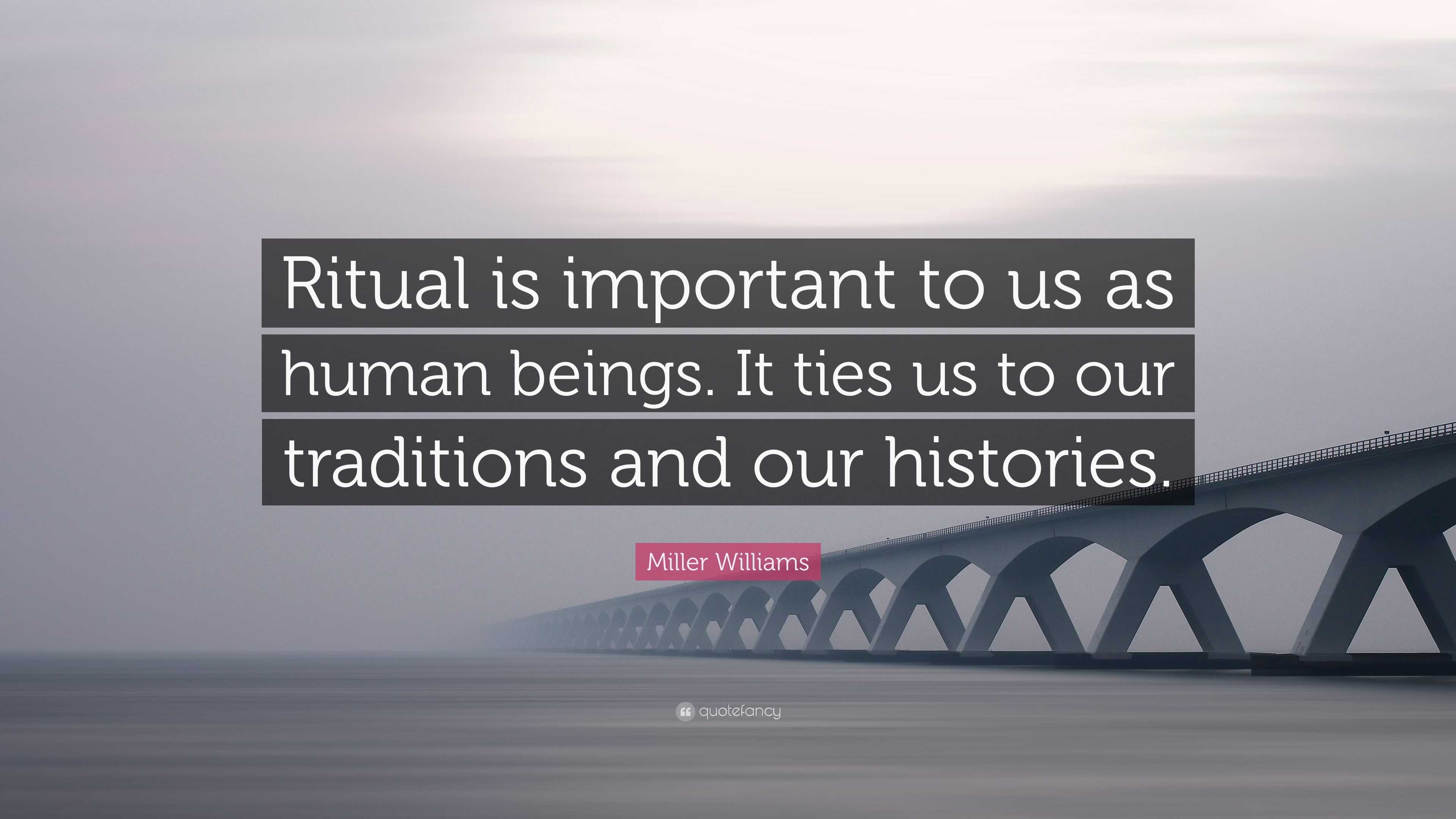 Miller Williams Quote: “Ritual is important to us as human beings. It ...