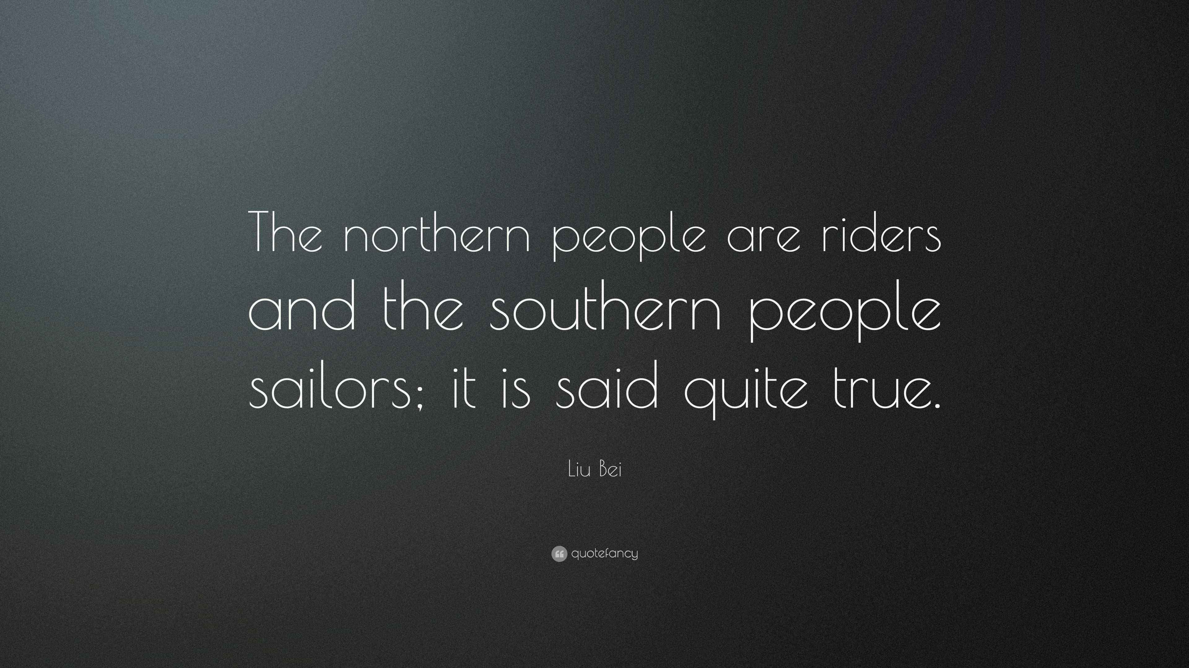 Liu Bei Quote: “The northern people are riders and the southern people ...
