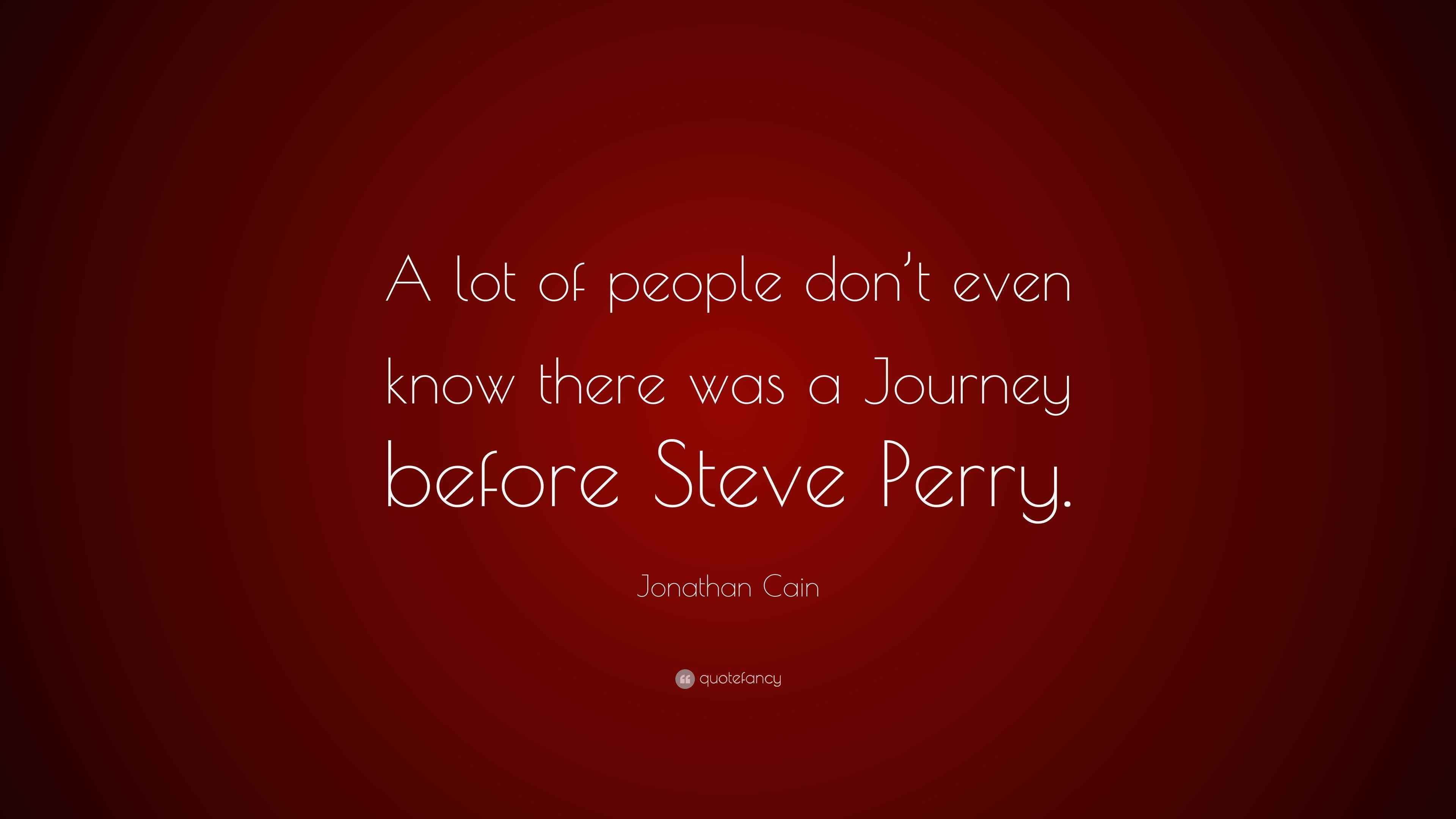 Jonathan Cain Quote: “A lot of people don’t even know there was a ...