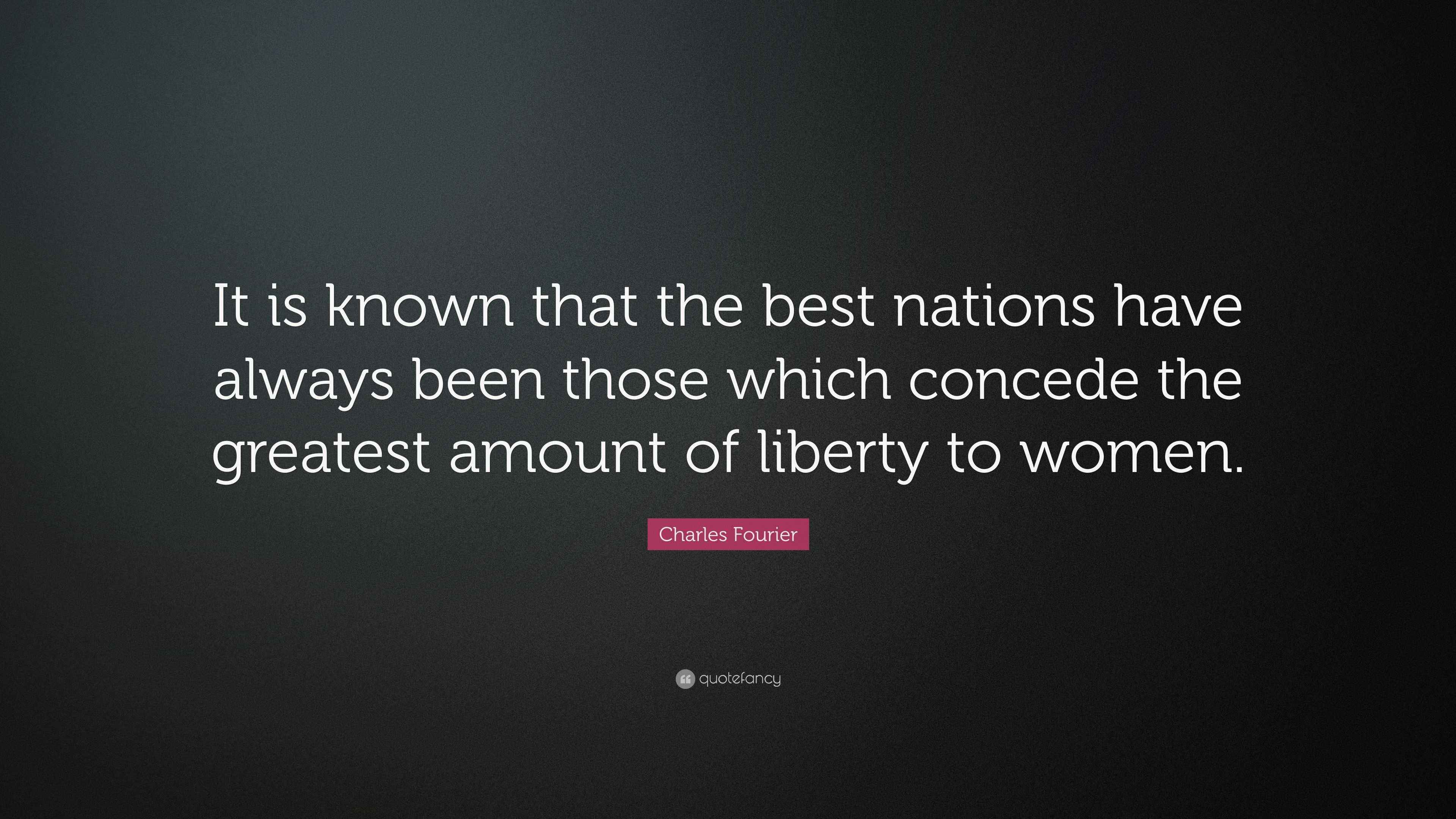 Charles Fourier Quote: “It is known that the best nations have always ...
