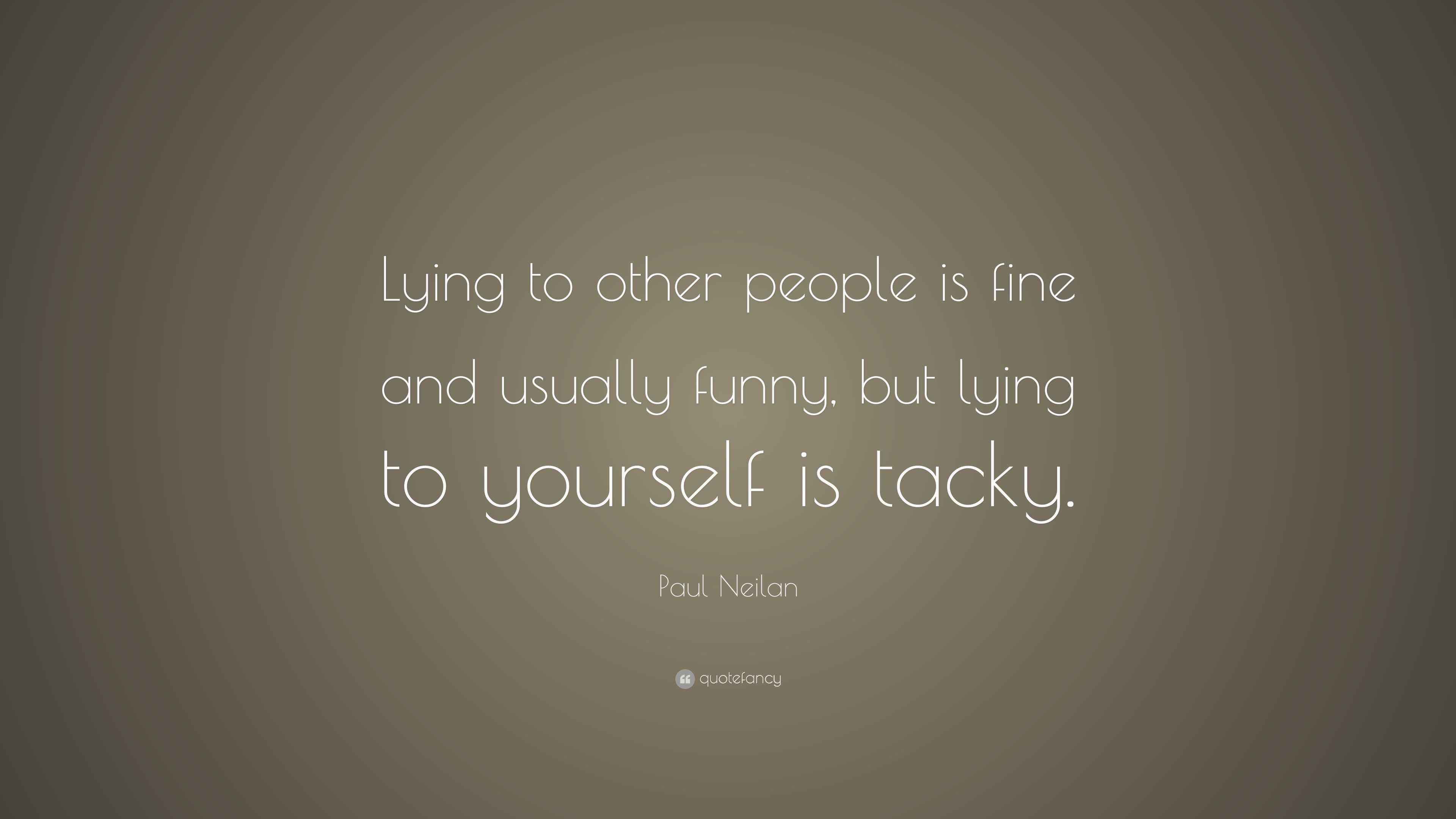 Paul Neilan Quote: “Lying to other people is fine and usually funny ...