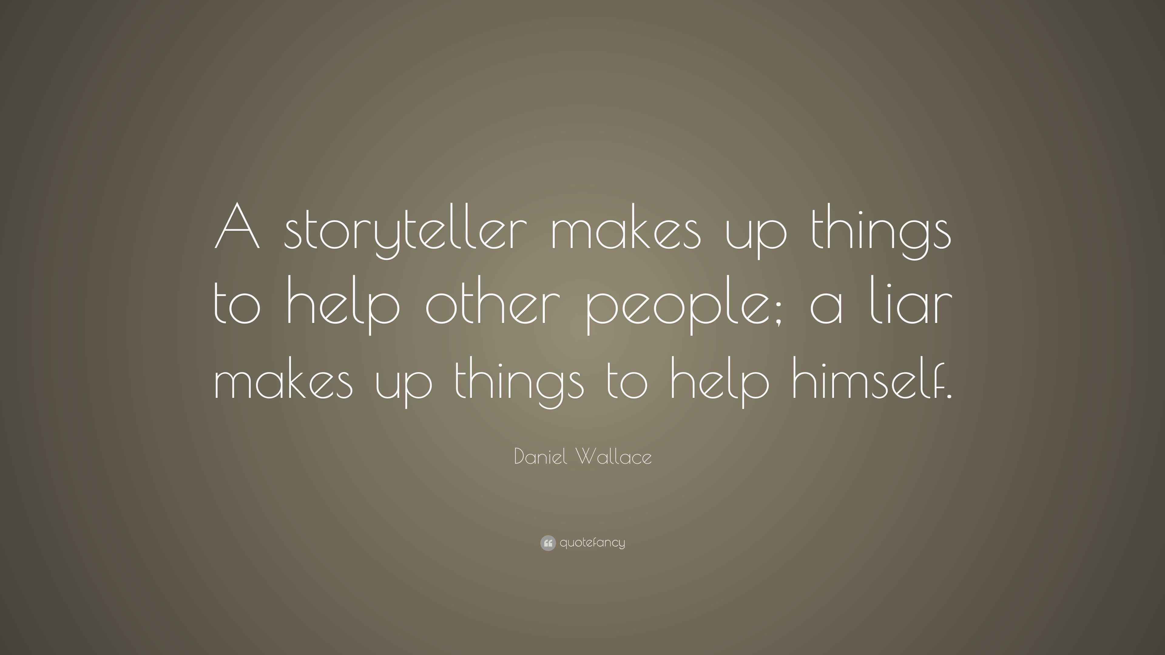 Daniel Wallace Quote: “A storyteller makes up things to help other ...