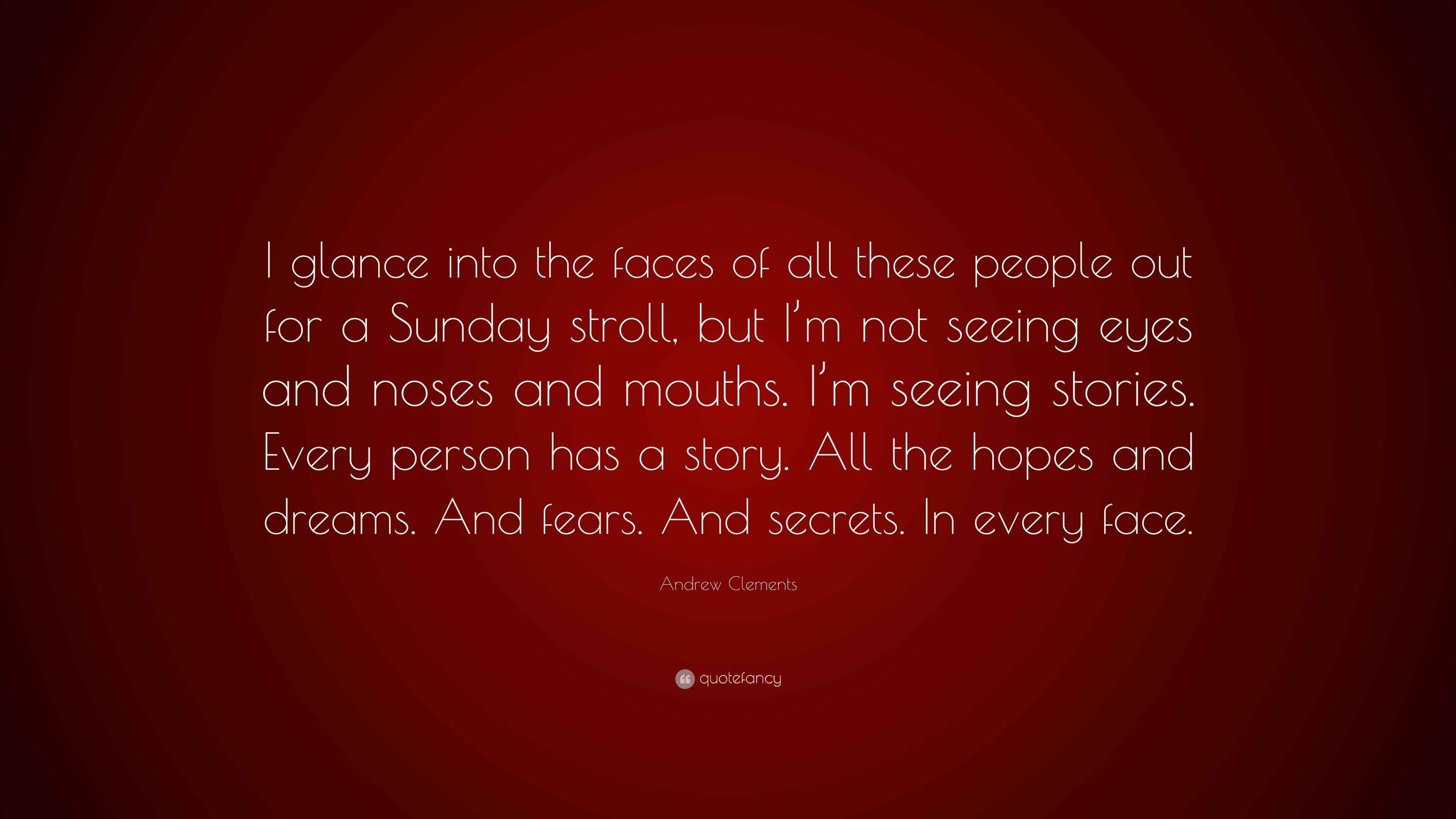 Andrew Clements Quote: “I glance into the faces of all these people out ...