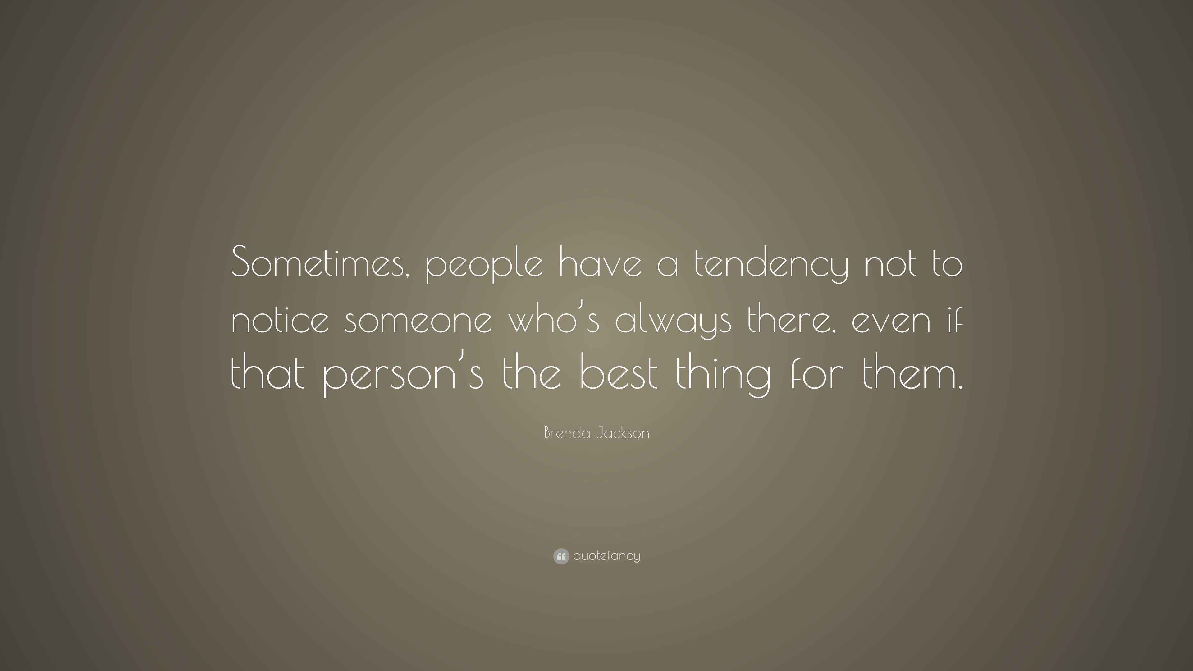 Brenda Jackson Quote: “Sometimes, people have a tendency not to notice ...