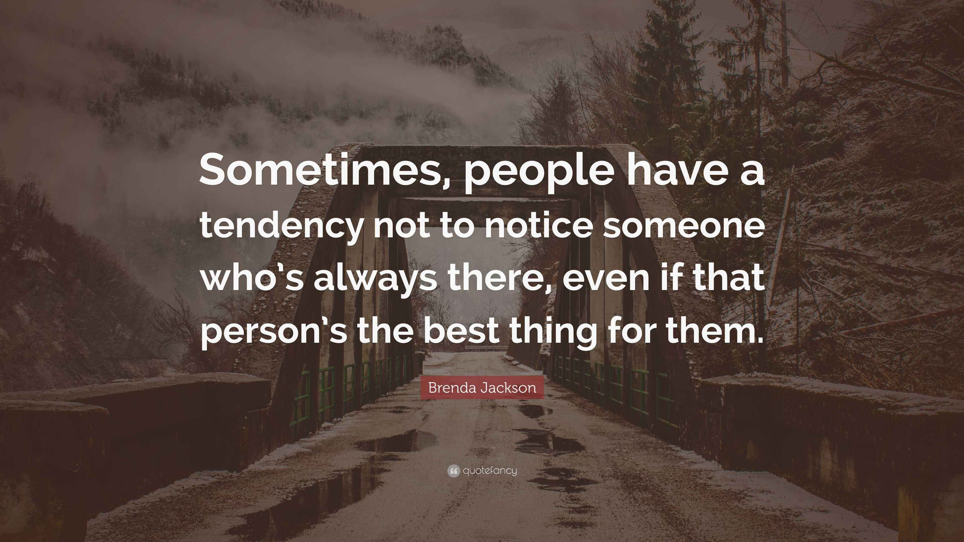 Brenda Jackson Quote: “Sometimes, people have a tendency not to notice ...