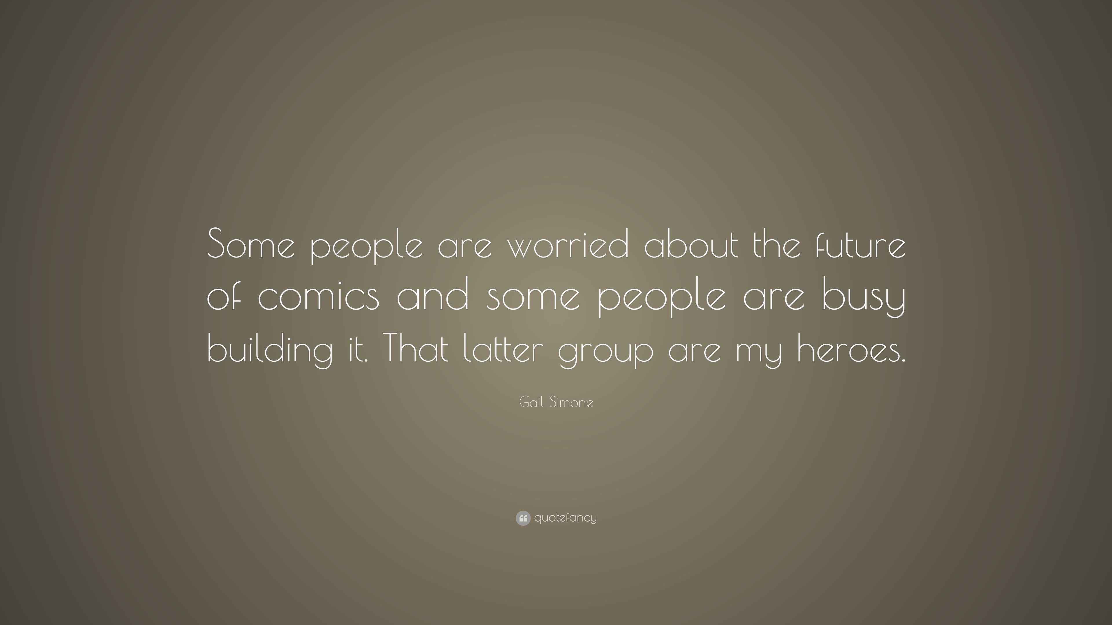 Gail Simone Quote: “Some people are worried about the future of comics ...