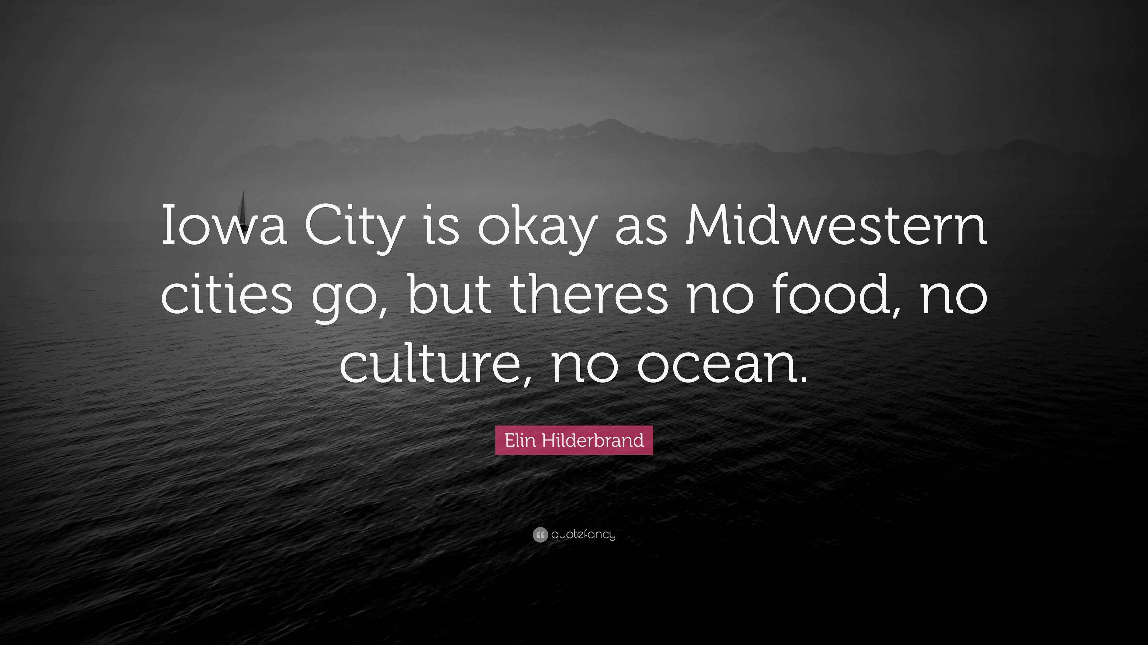 Elin Hilderbrand Quote: “Iowa City is okay as Midwestern cities go, but ...