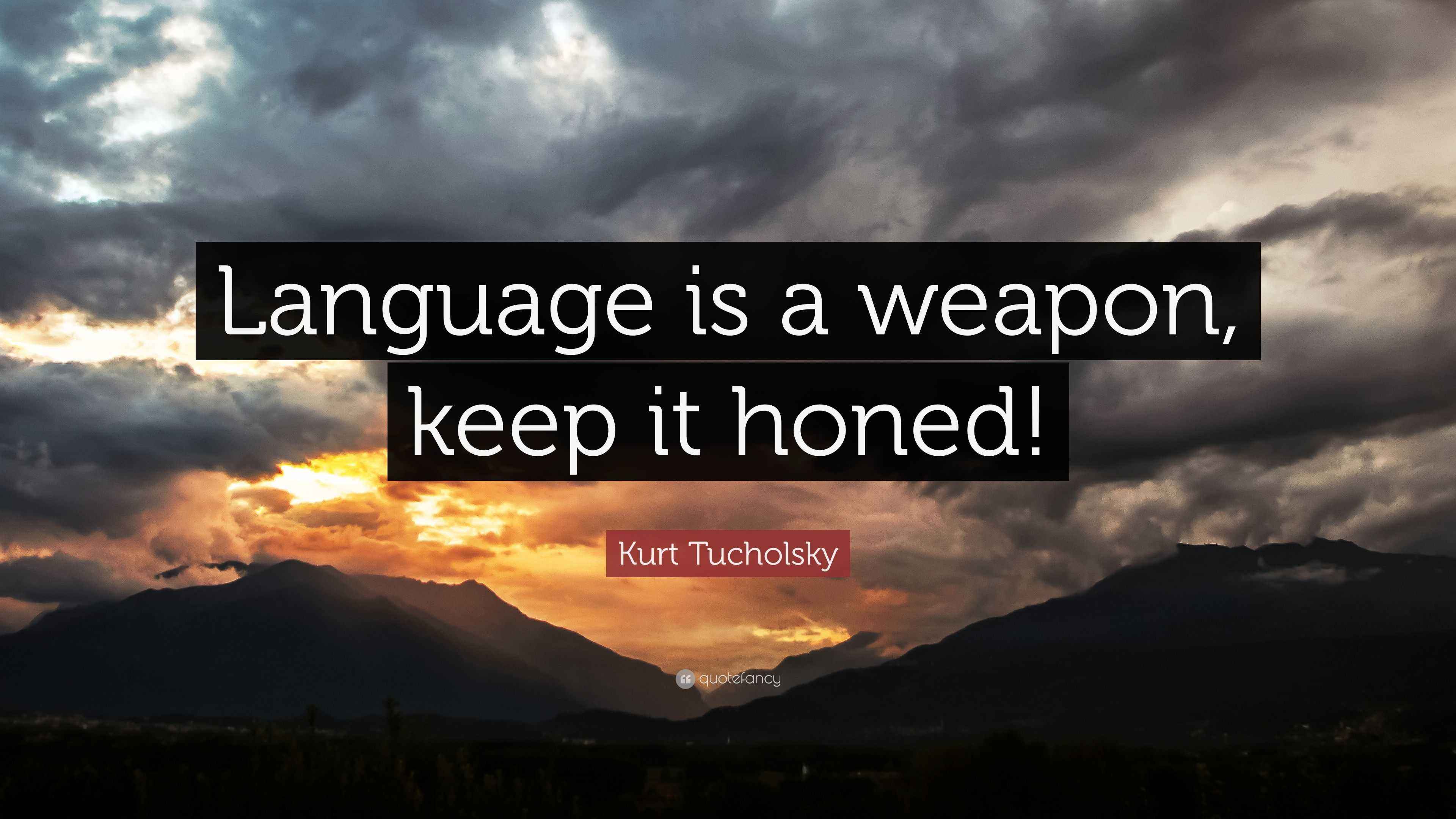Kurt Tucholsky Quote: “Language is a weapon, keep it honed!”