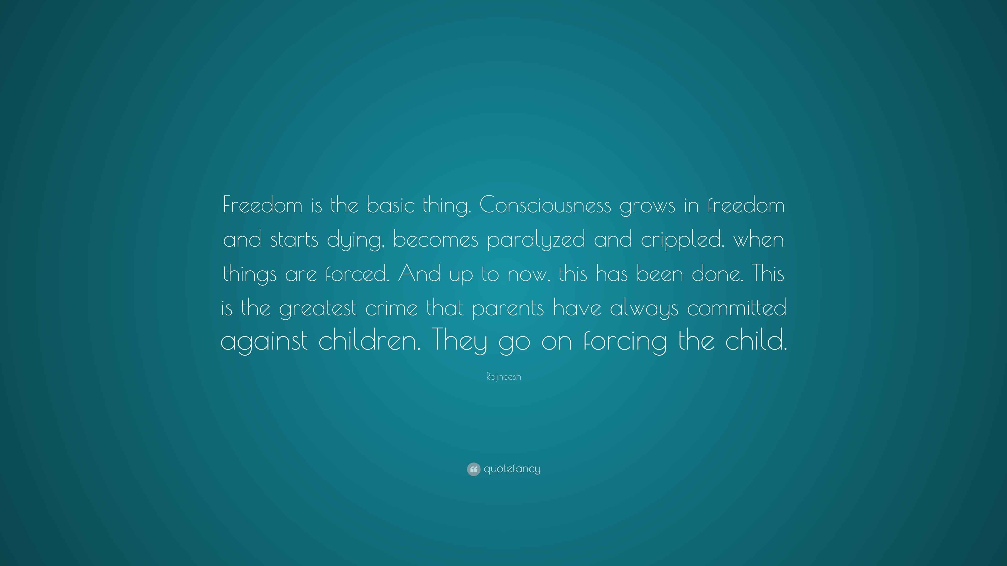Rajneesh Quote: “Freedom is the basic thing. Consciousness grows in ...