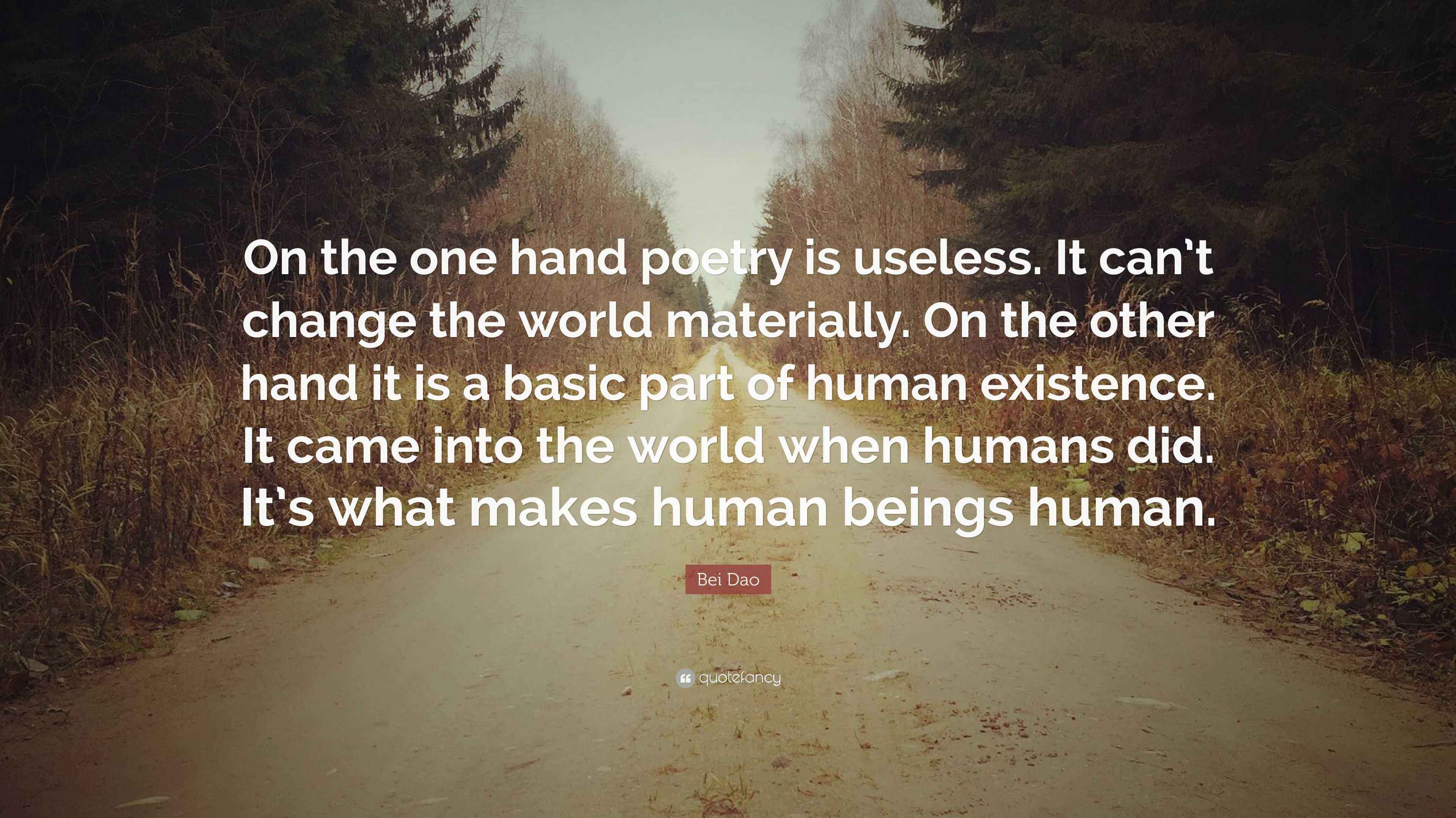 Bei Dao Quote: “On the one hand poetry is useless. It can’t change the ...