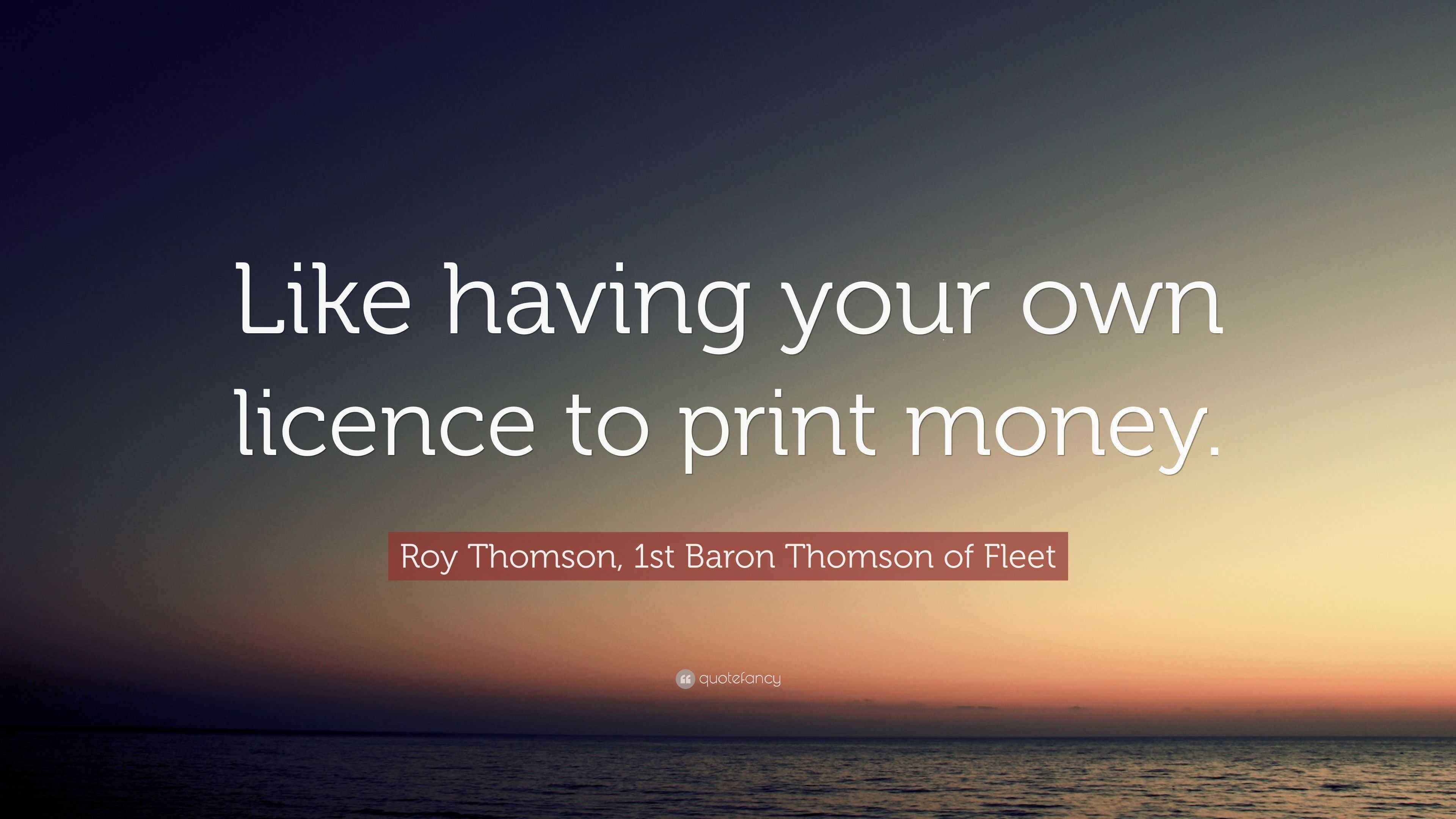 Roy Thomson, 1st Baron Thomson of Fleet Quote: “Like having your own ...