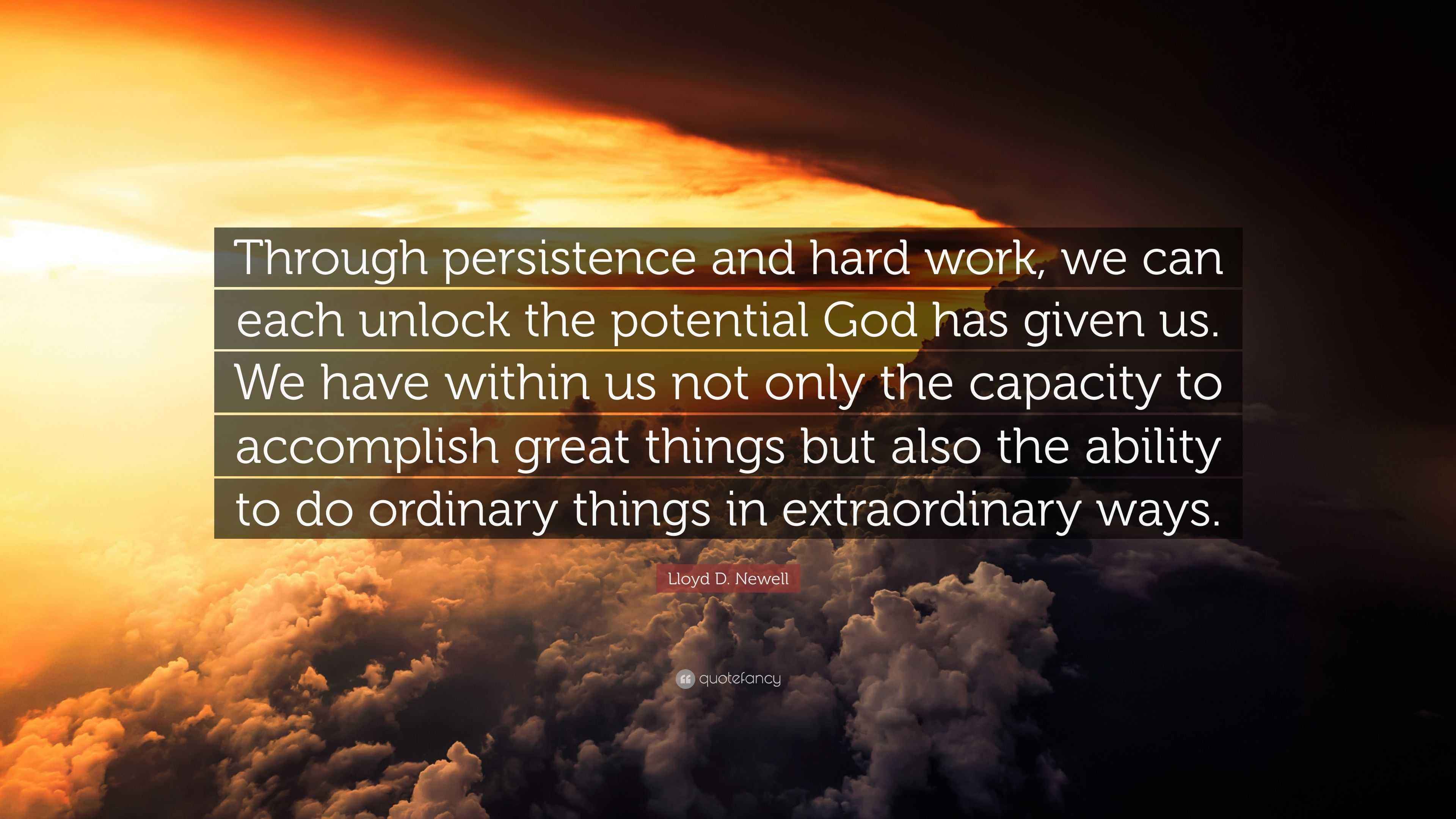 Lloyd D. Newell Quote: “Through persistence and hard work, we can each ...