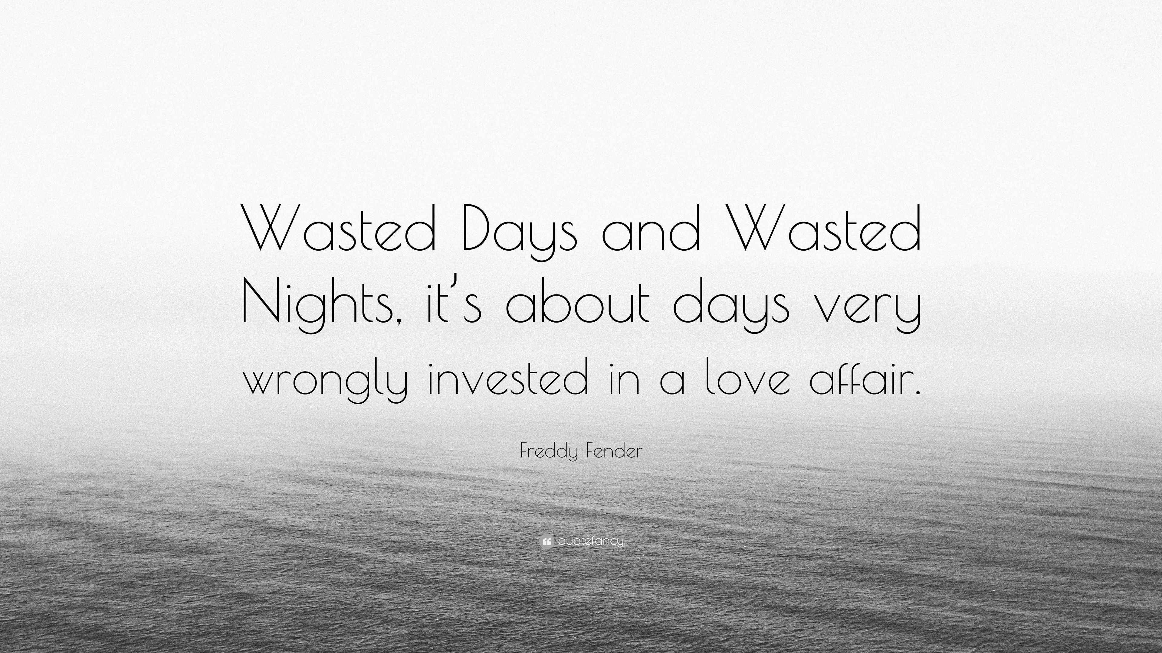Freddy Fender Quote: “Wasted Days and Wasted Nights, it’s about days ...