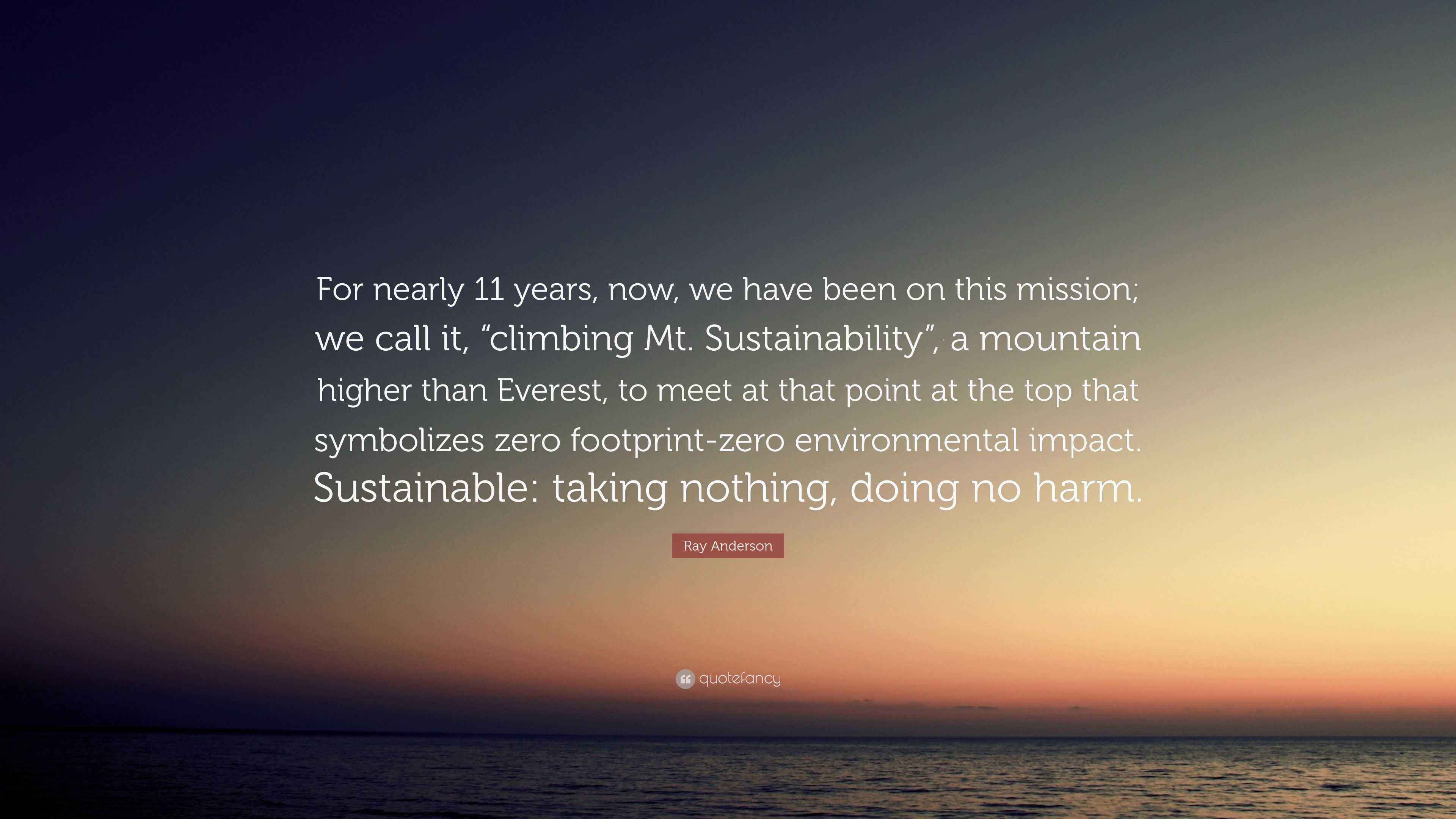 Ray Anderson Quote: “For nearly 11 years, now, we have been on this ...