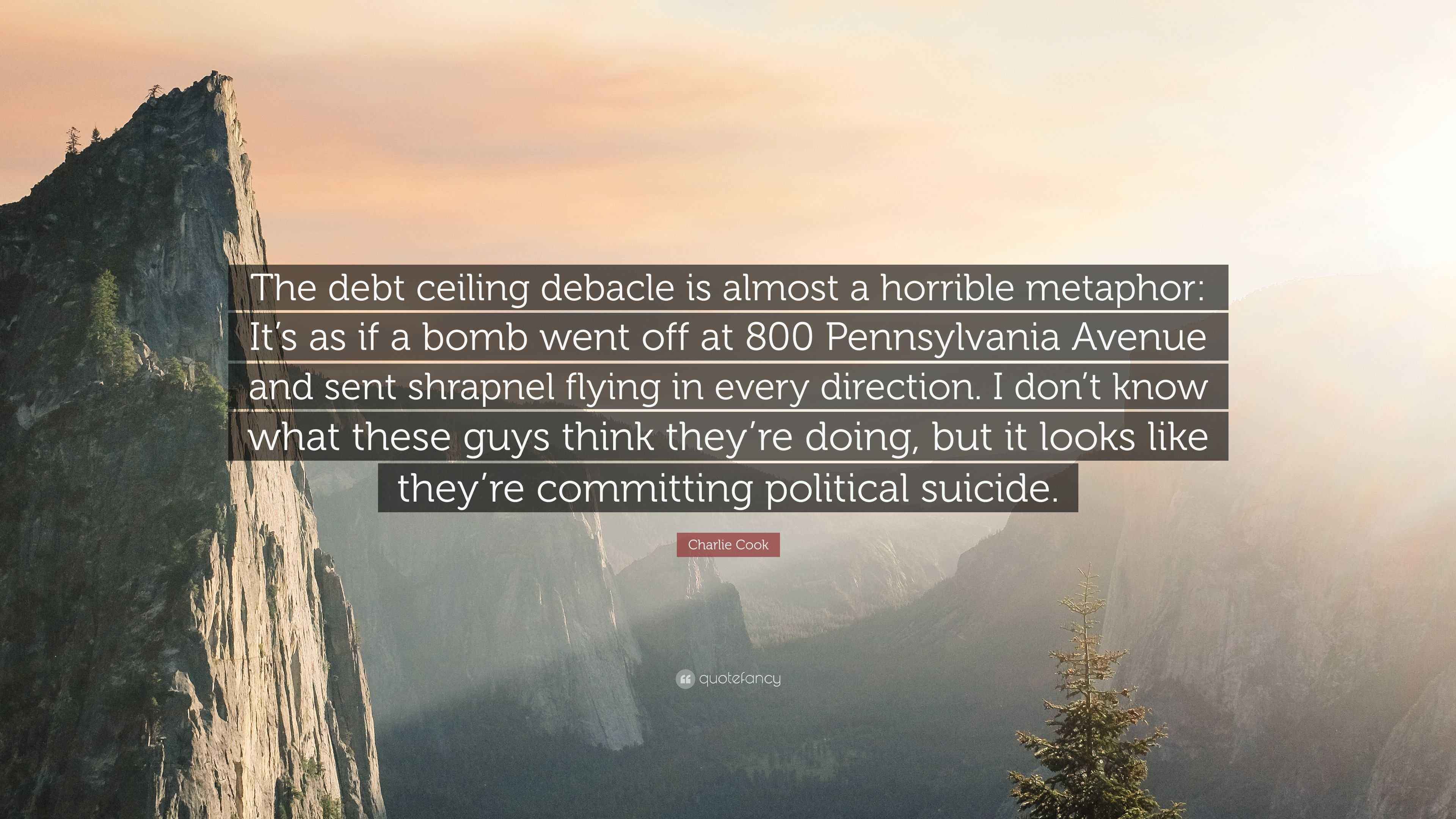 Charlie Cook Quote: “The debt ceiling debacle is almost a horrible ...