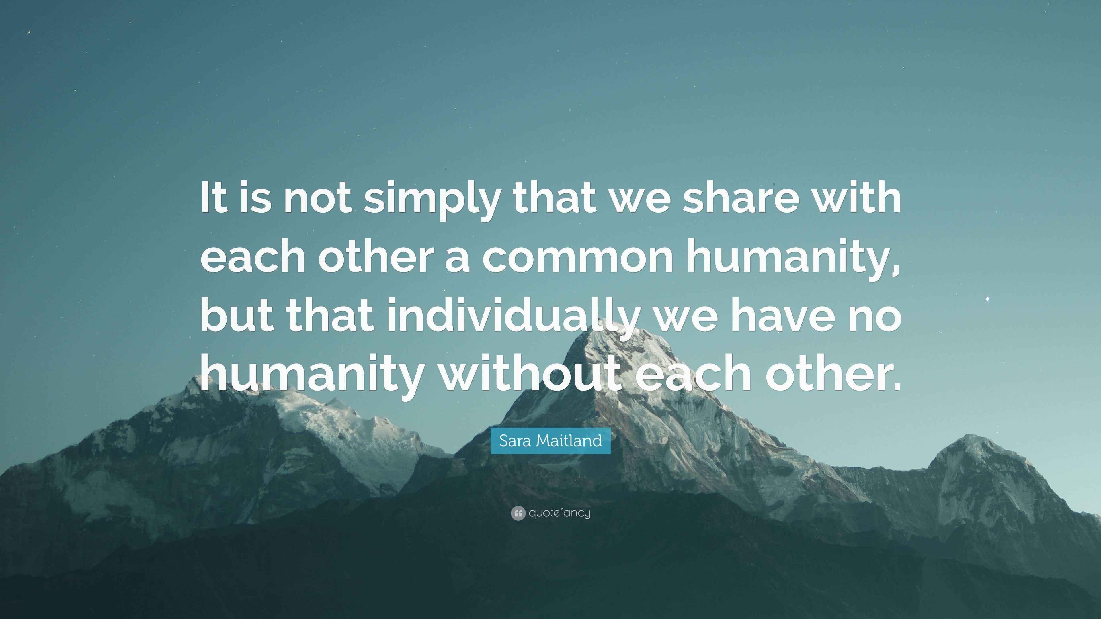 Sara Maitland Quote: “It is not simply that we share with each other a ...