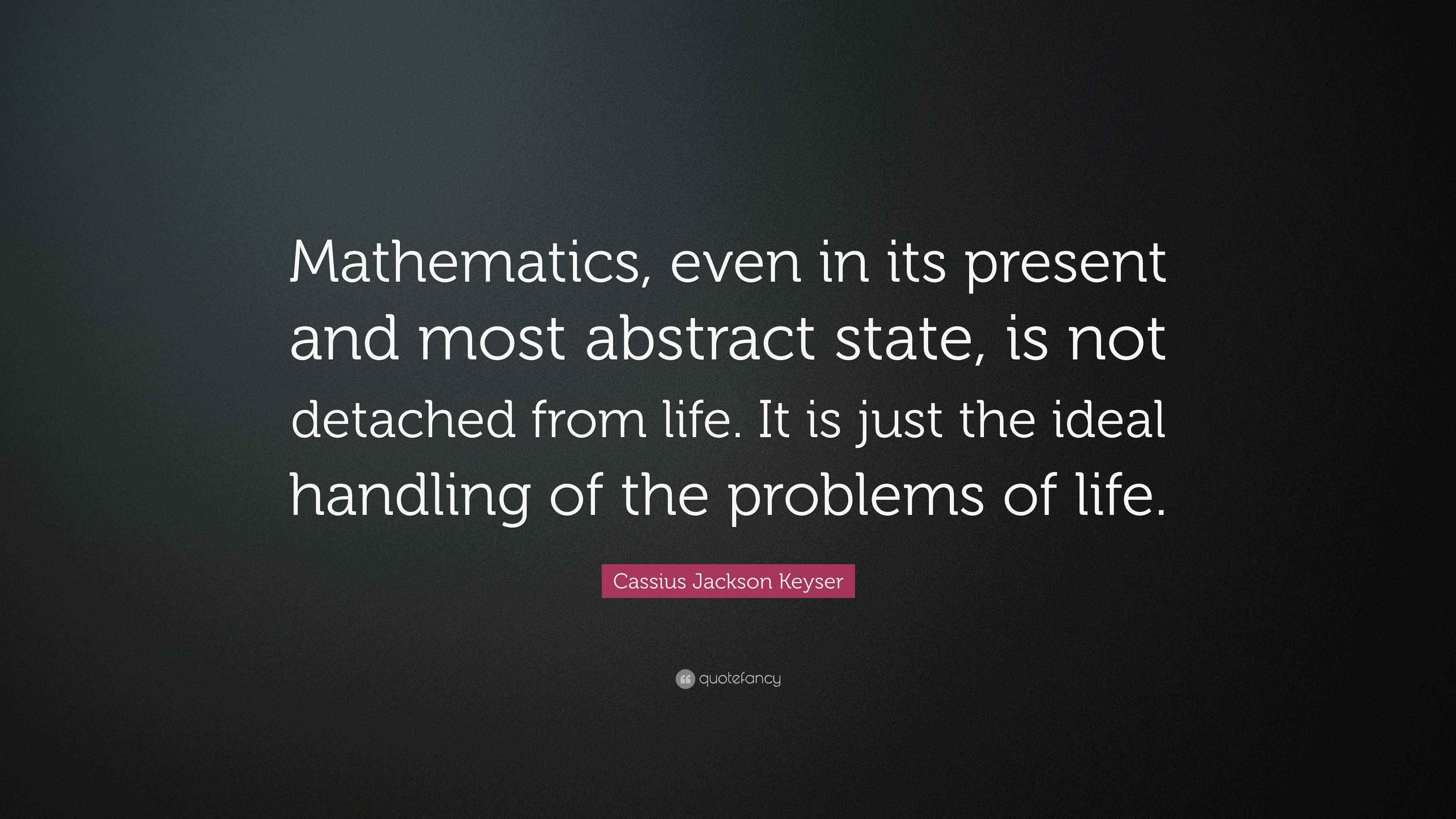 Cassius Jackson Keyser Quote: “Mathematics, even in its present and ...
