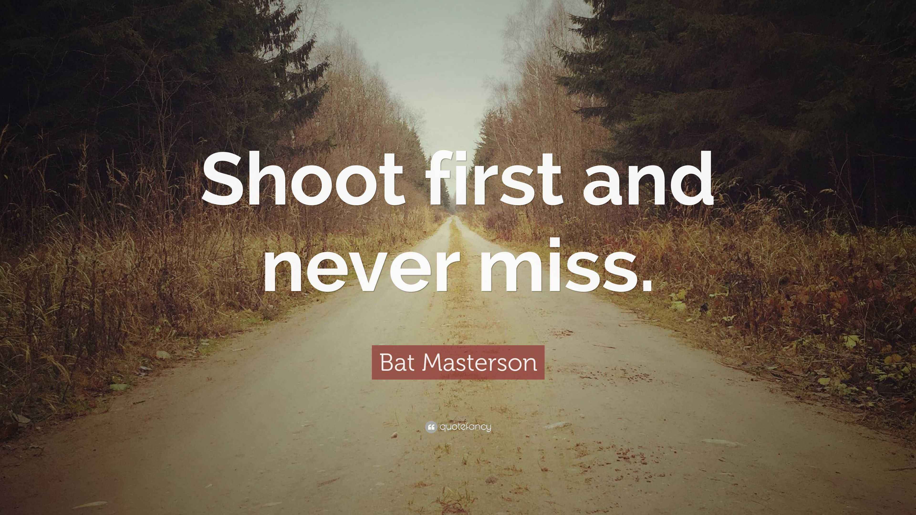 Bat Masterson Quote: “Shoot first and never miss.”