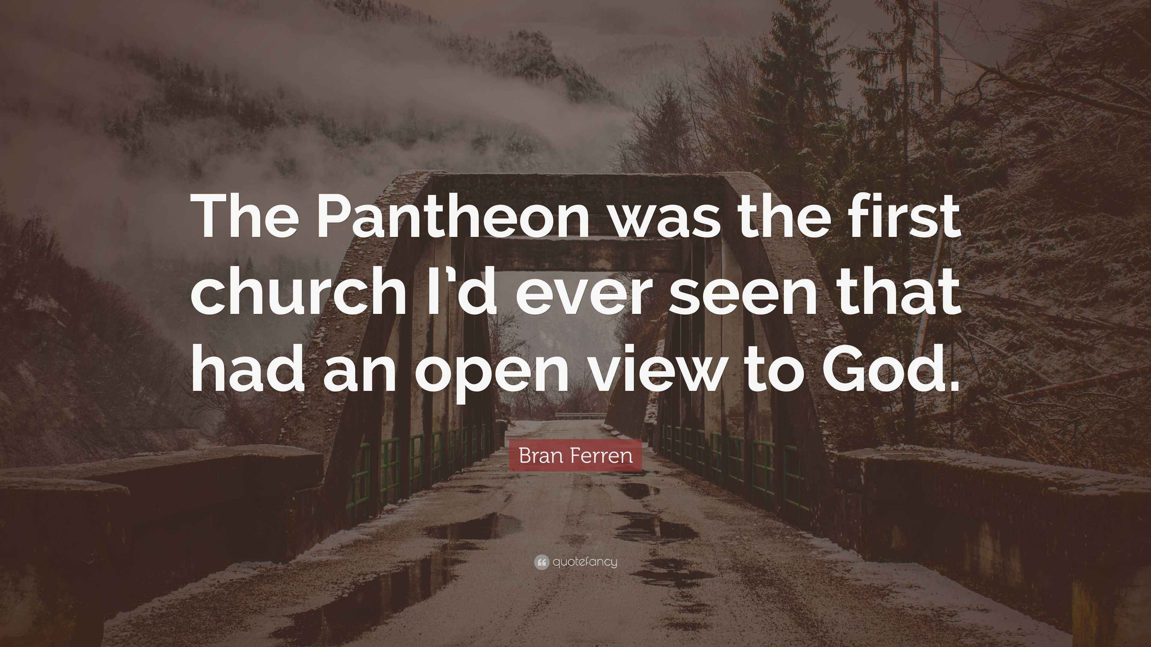 Bran Ferren Quote: “The Pantheon was the first church I’d ever seen ...