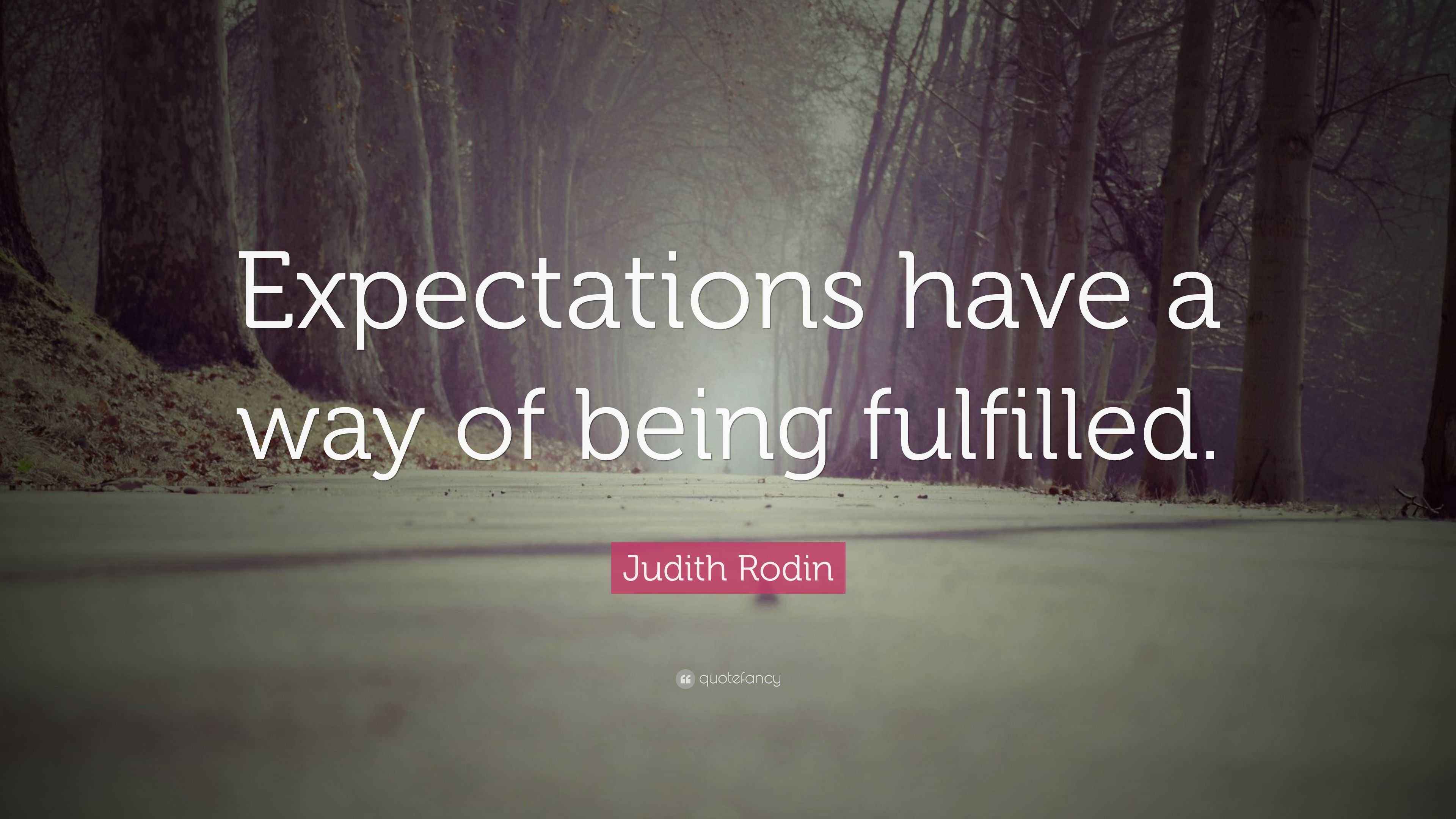 Judith Rodin Quote: “Expectations have a way of being fulfilled.”
