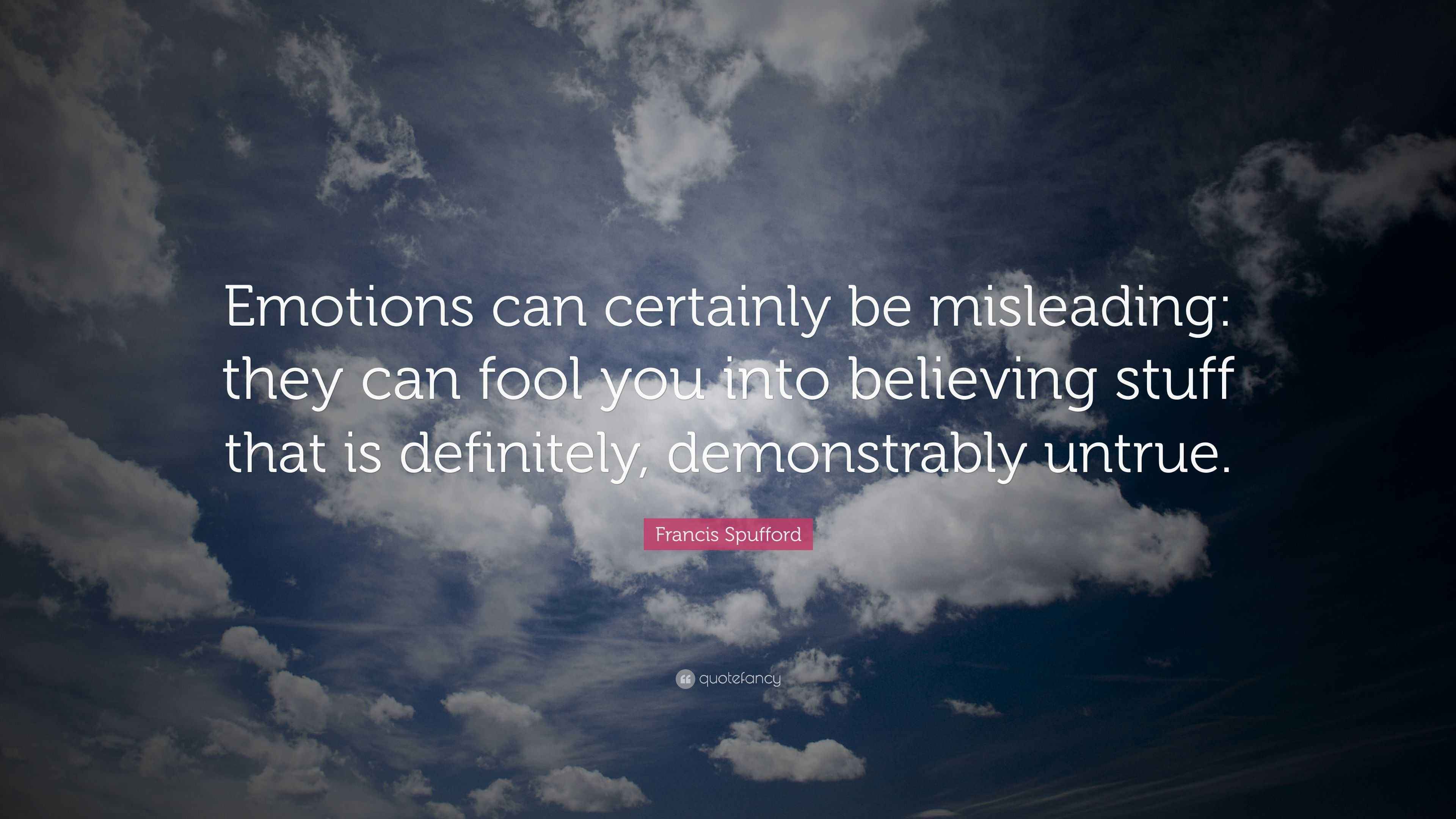 Francis Spufford Quote: “Emotions can certainly be misleading: they can ...