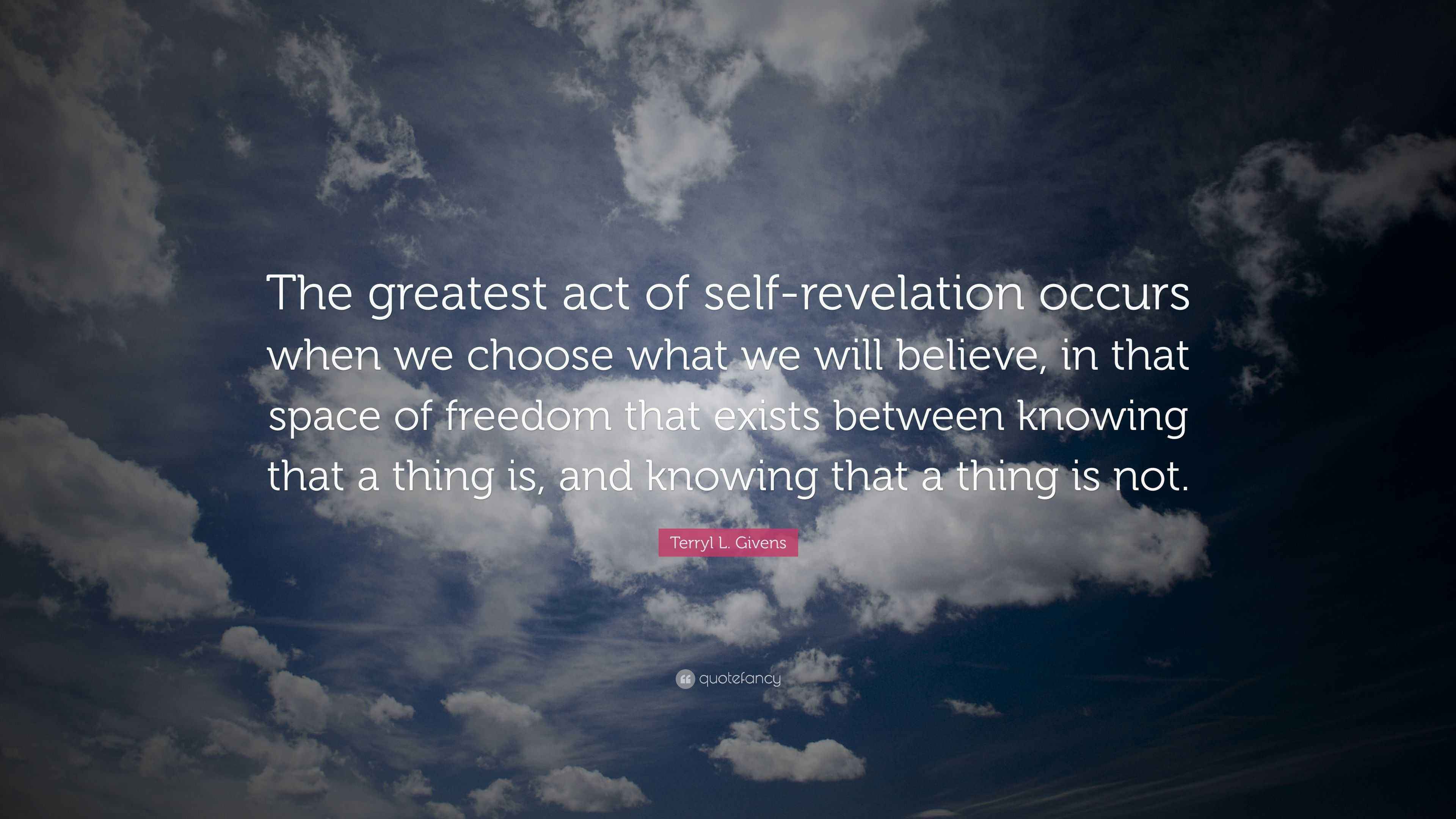 Terryl L. Givens Quote: “The greatest act of self-revelation occurs ...