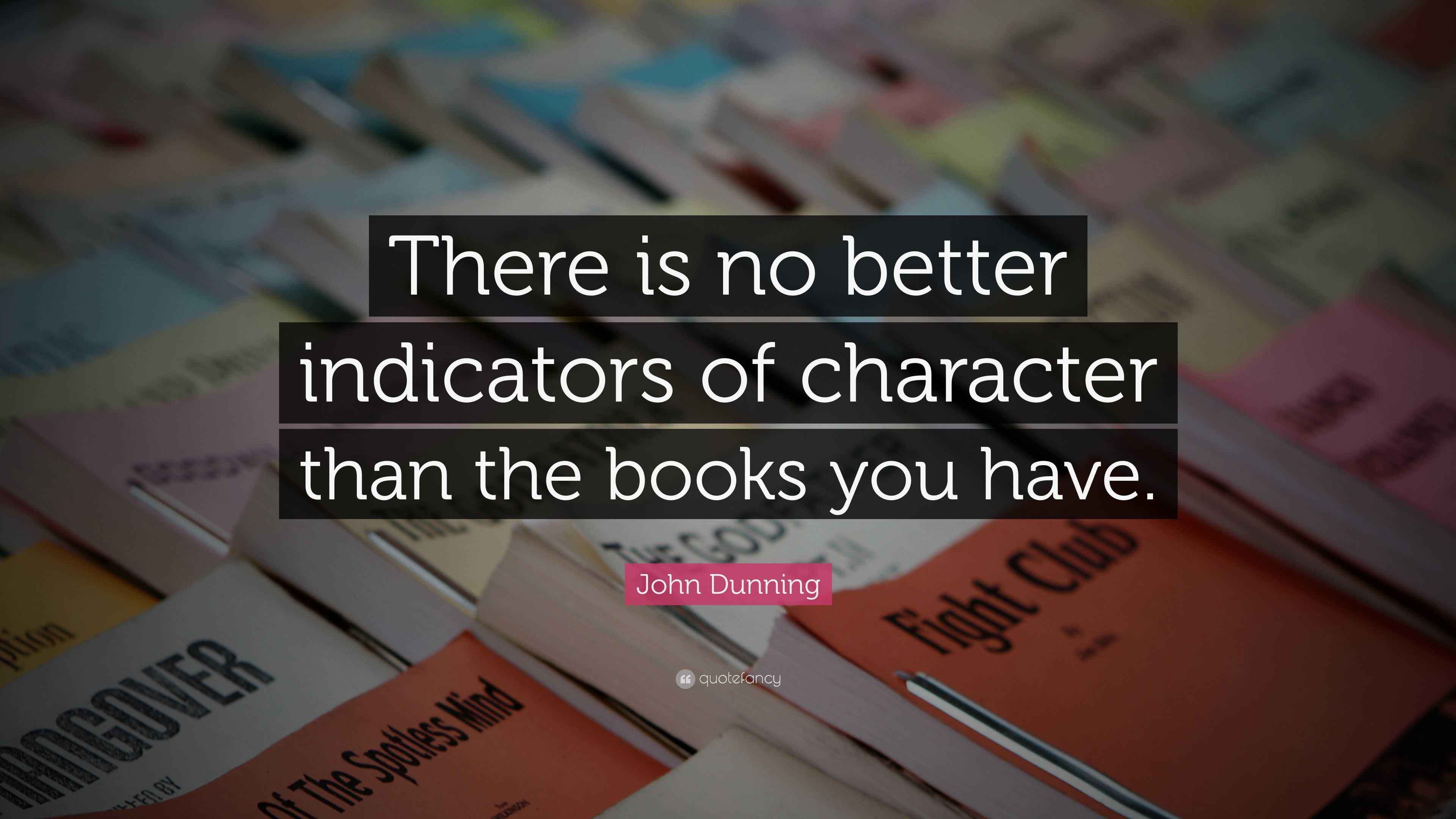 John Dunning Quote: “There is no better indicators of character than ...