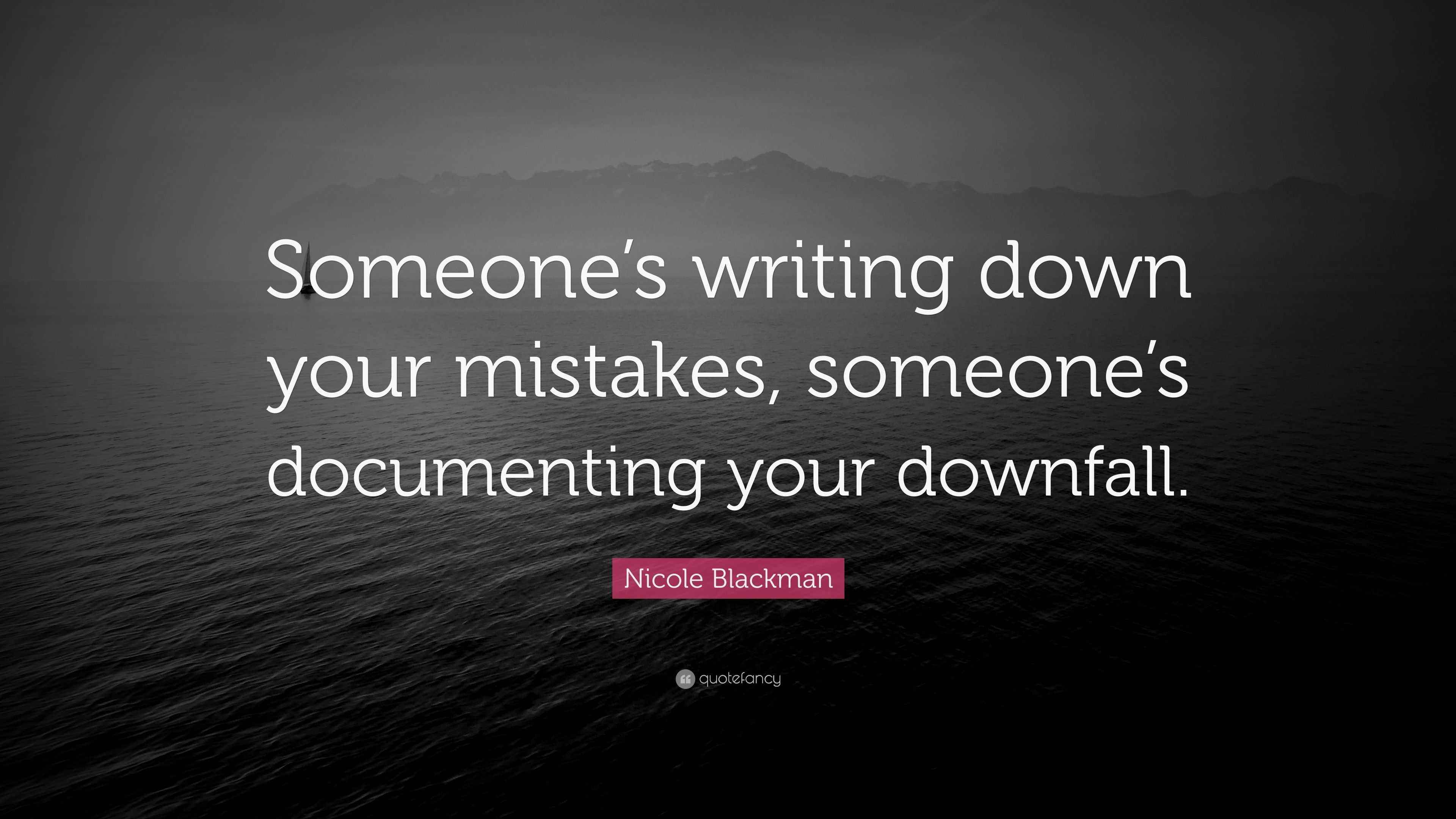 Nicole Blackman Quote: “Someone’s writing down your mistakes, someone’s ...