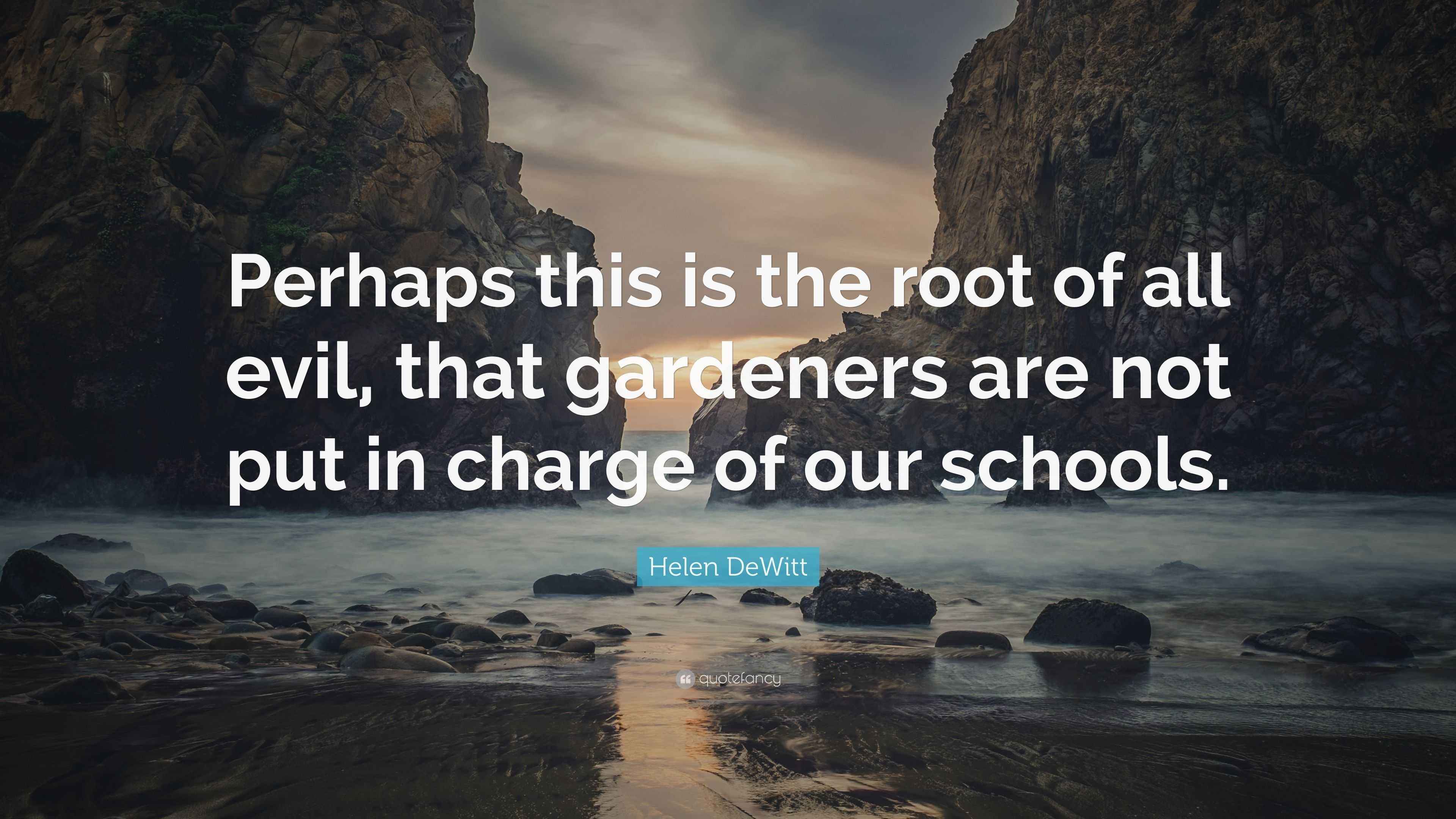 Helen DeWitt Quote: “Perhaps this is the root of all evil, that ...