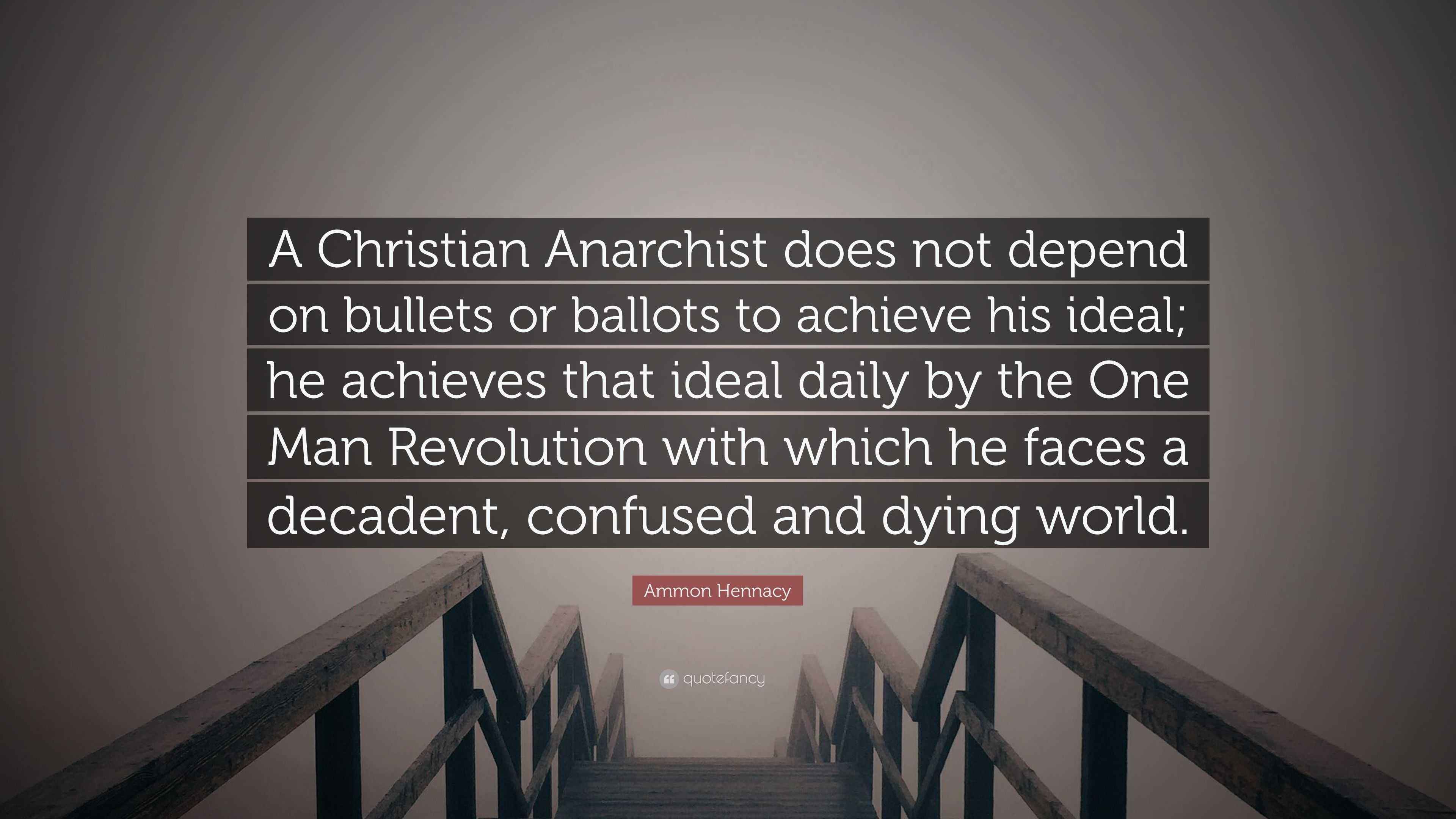 Ammon Hennacy Quote: “A Christian Anarchist does not depend on bullets ...