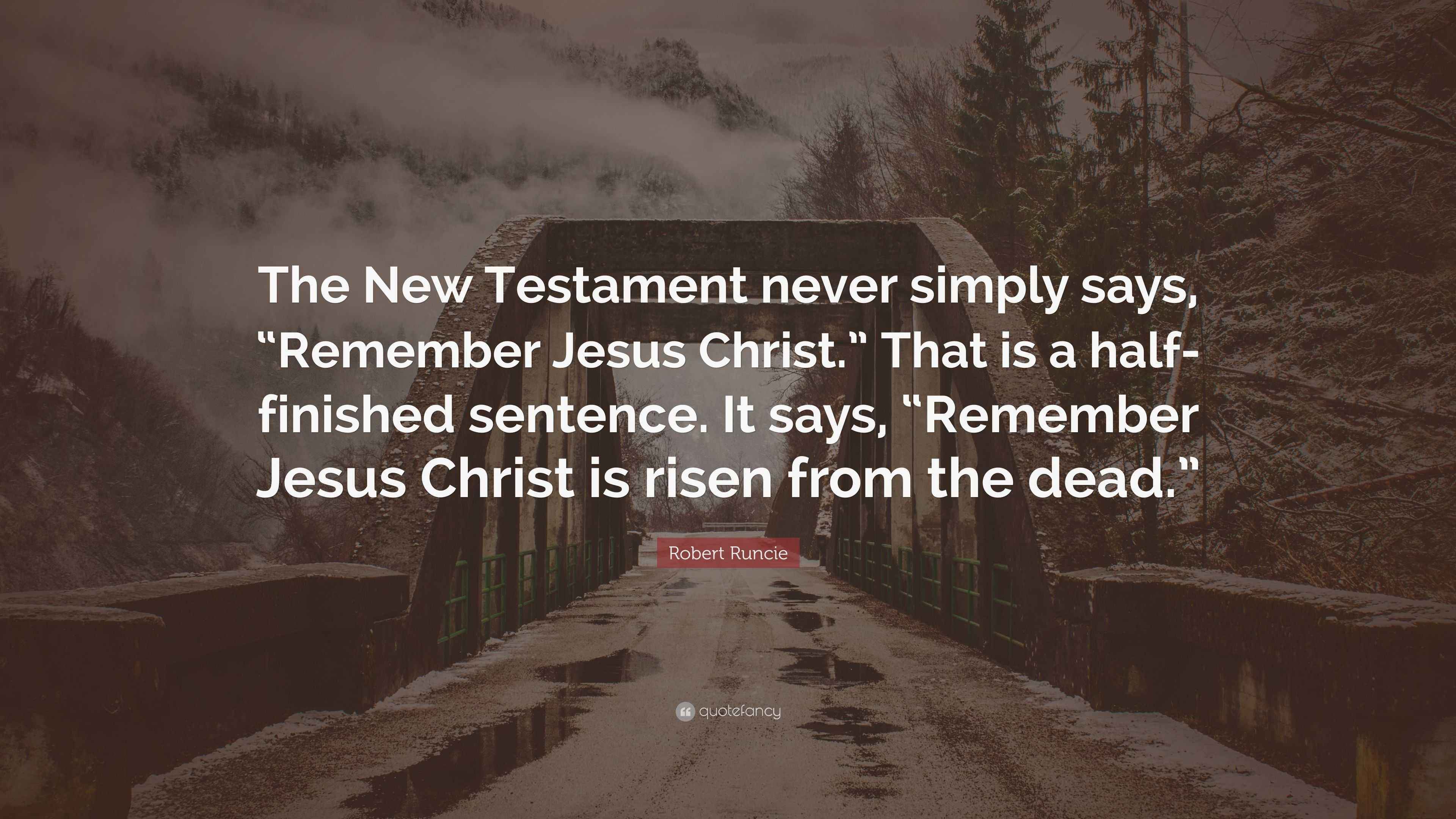 Robert Runcie Quote: “The New Testament never simply says, “Remember ...