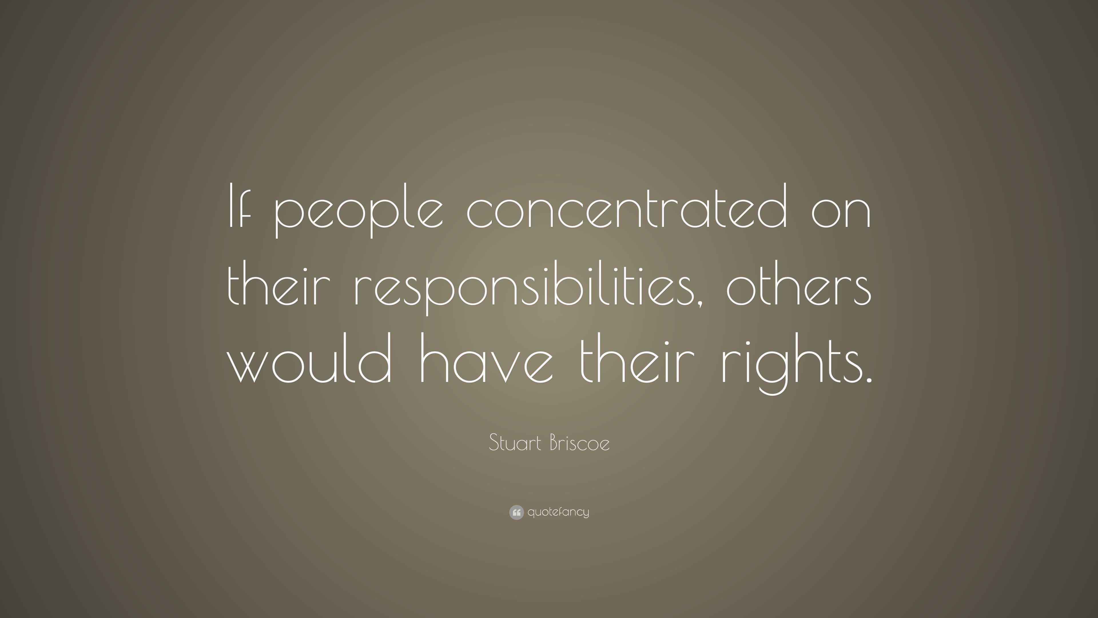 Stuart Briscoe Quote: “If people concentrated on their responsibilities ...