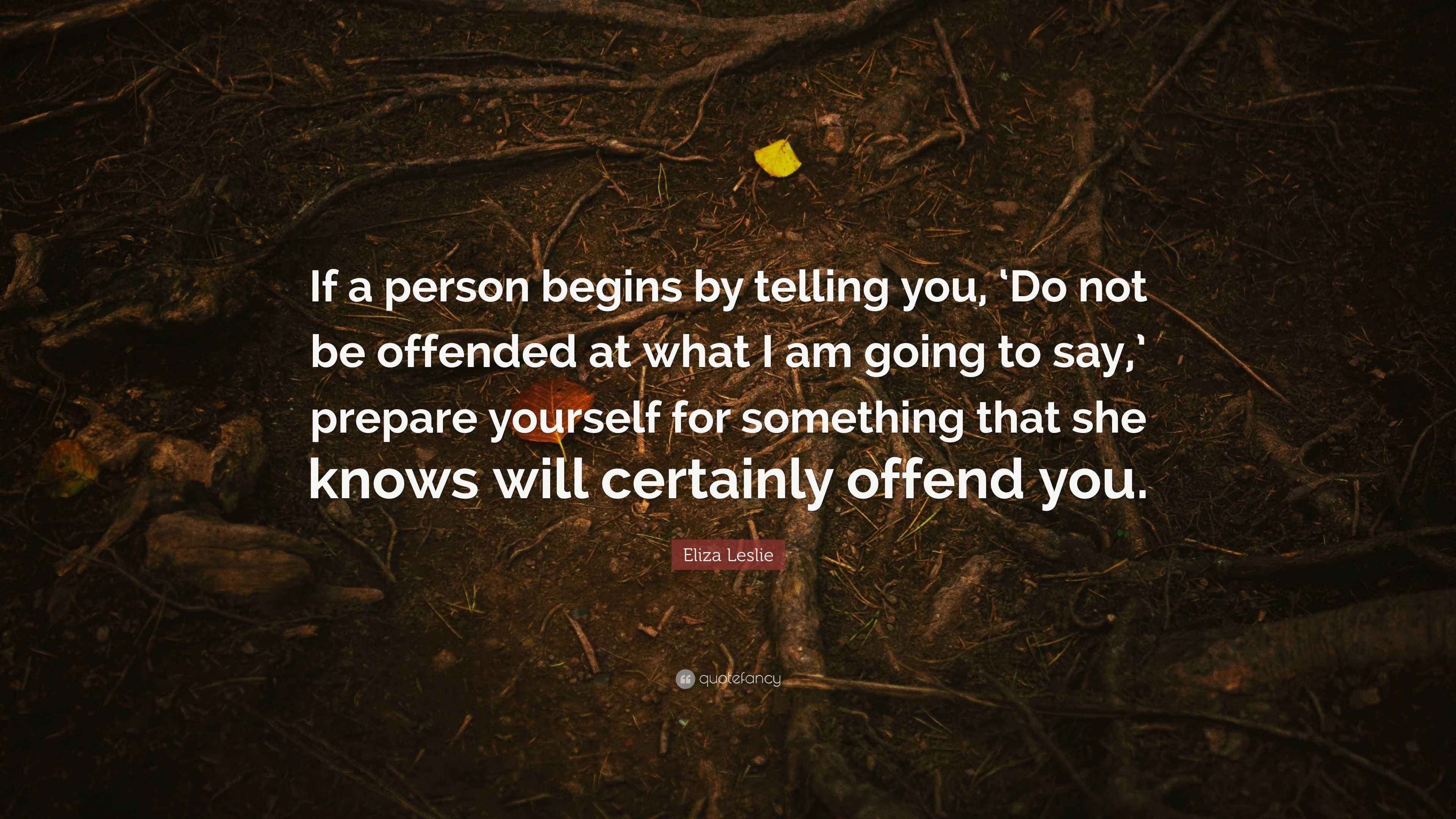 Eliza Leslie Quote: “If a person begins by telling you, ‘Do not be ...