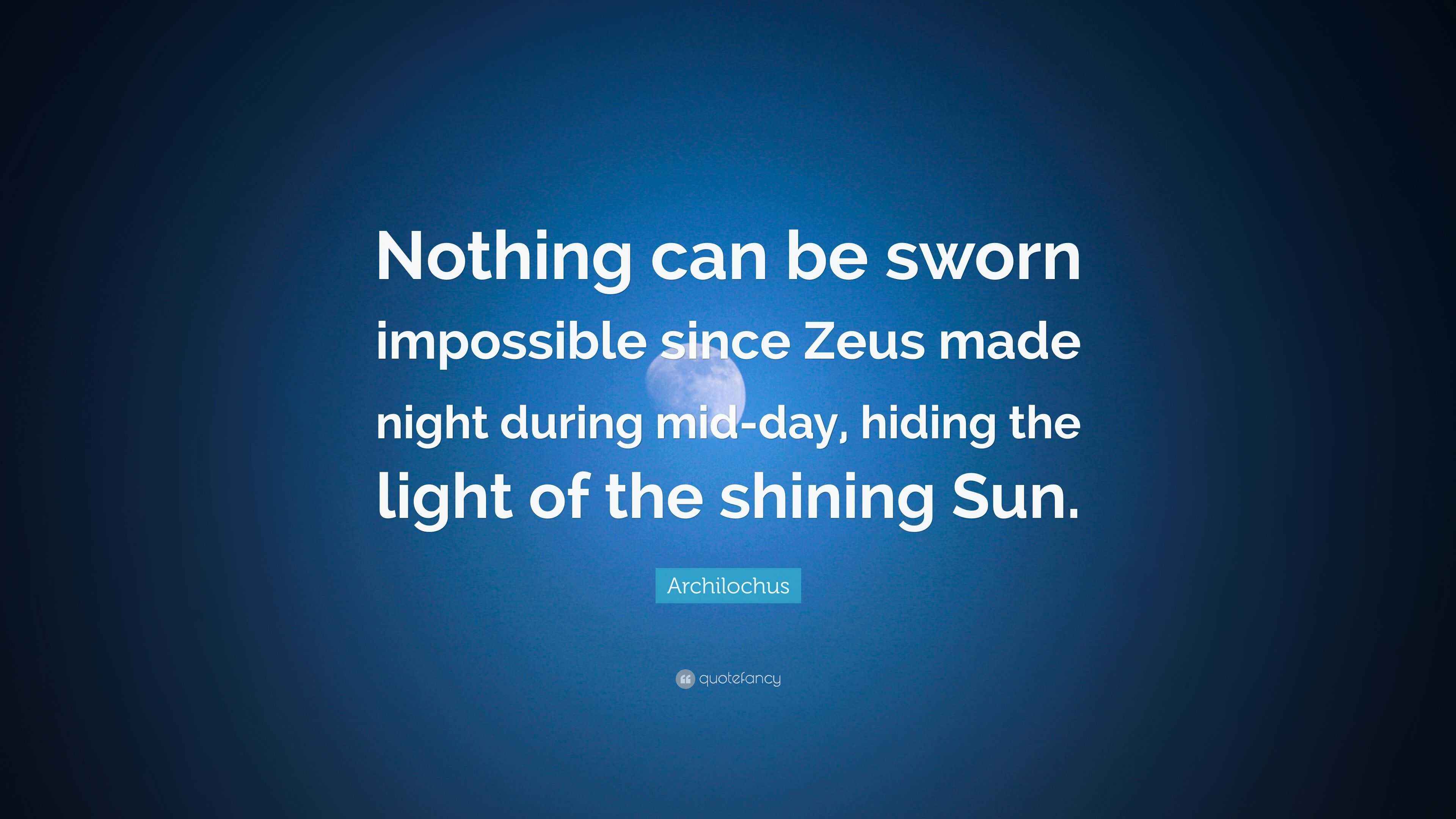 Archilochus Quote: “Nothing can be sworn impossible since Zeus made ...