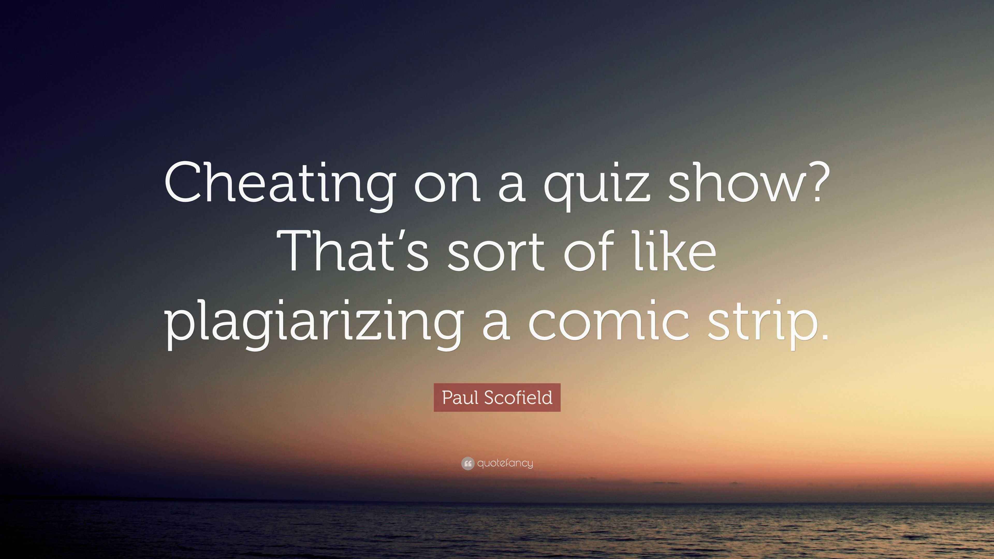 Paul Scofield Quote: “Cheating on a quiz show? That’s sort of like ...