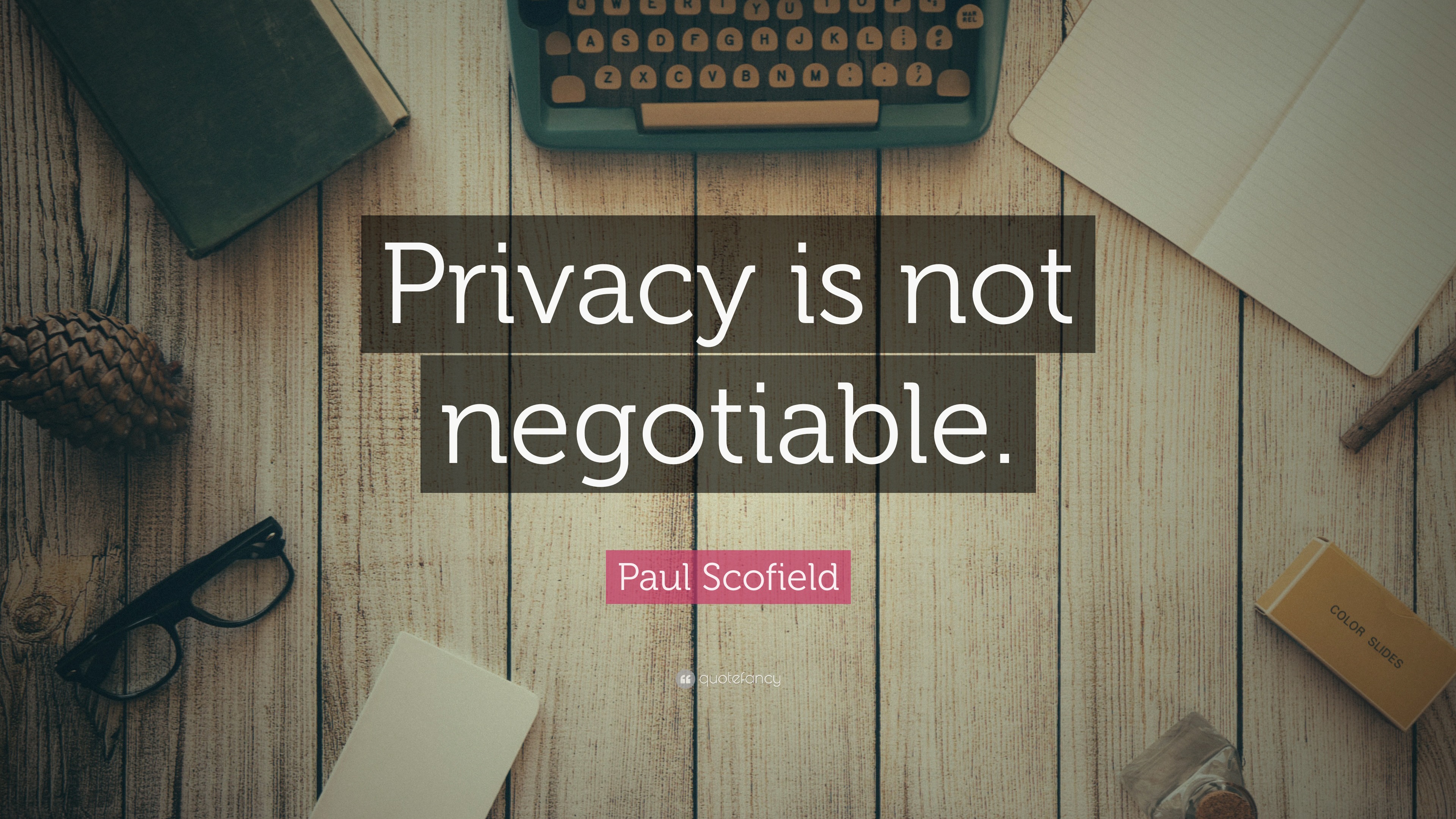Paul Scofield Quote: “Privacy is not negotiable.”