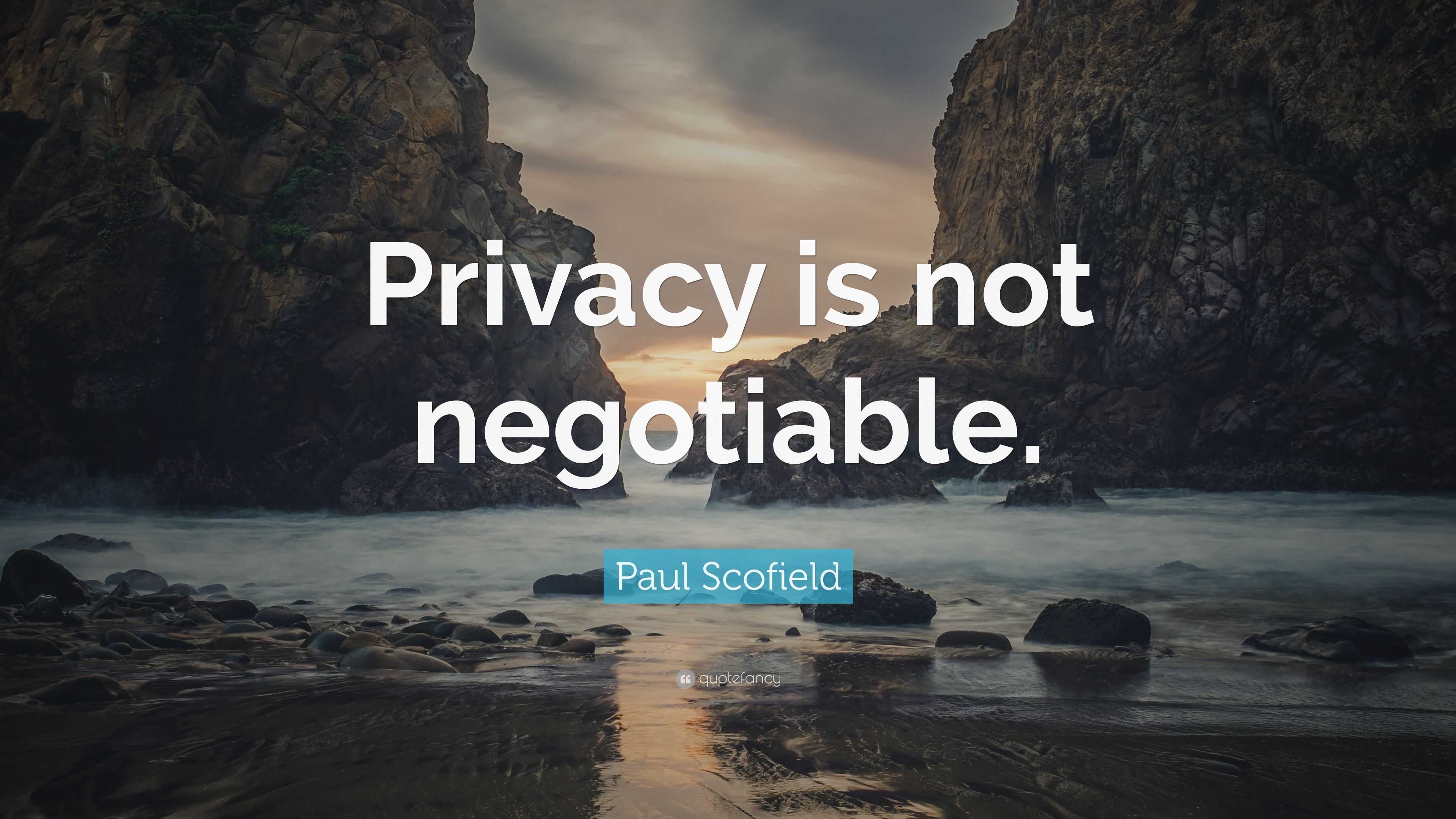 Paul Scofield Quote: “Privacy is not negotiable.”