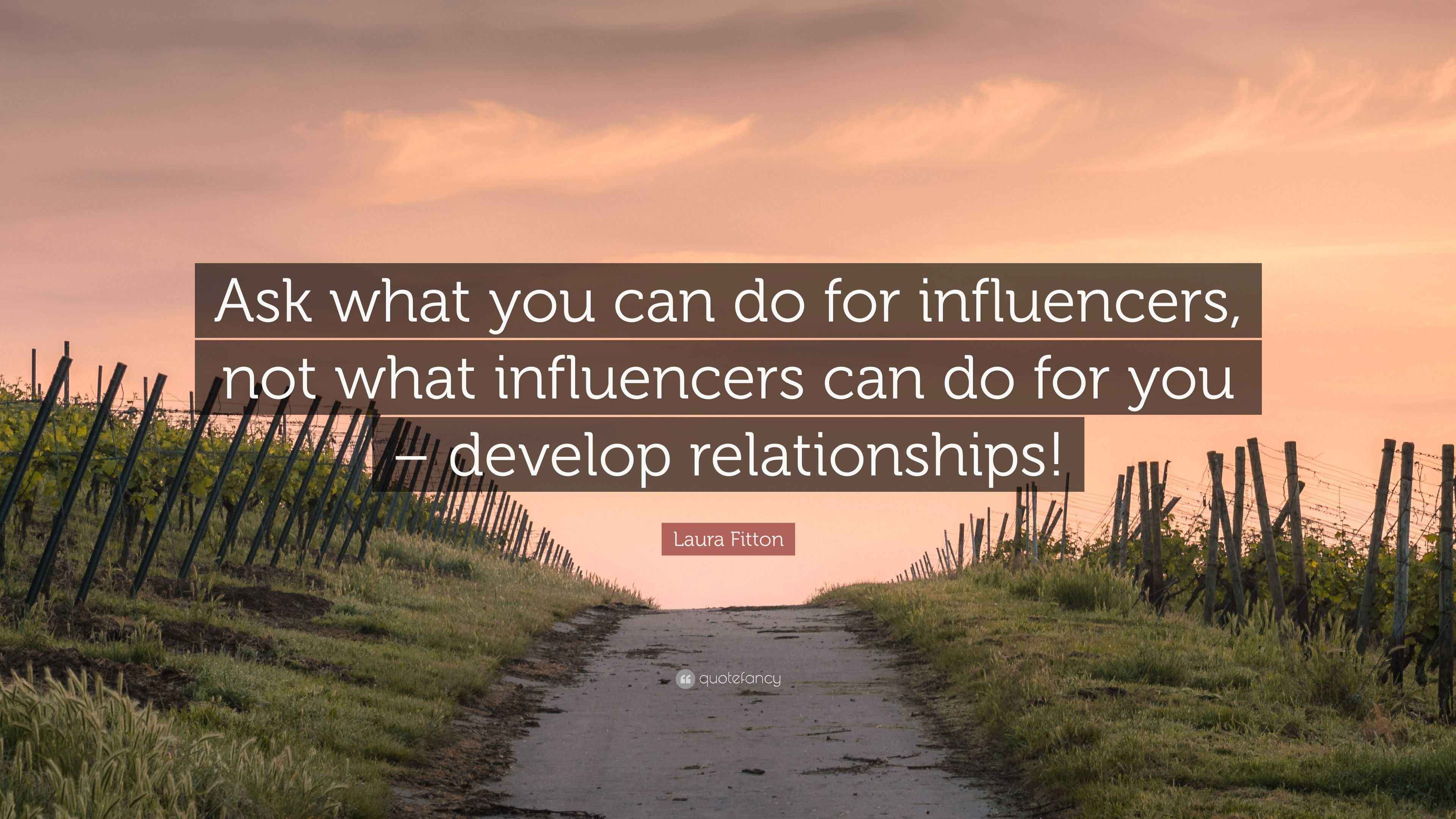 Laura Fitton Quote: “Ask what you can do for influencers, not what ...