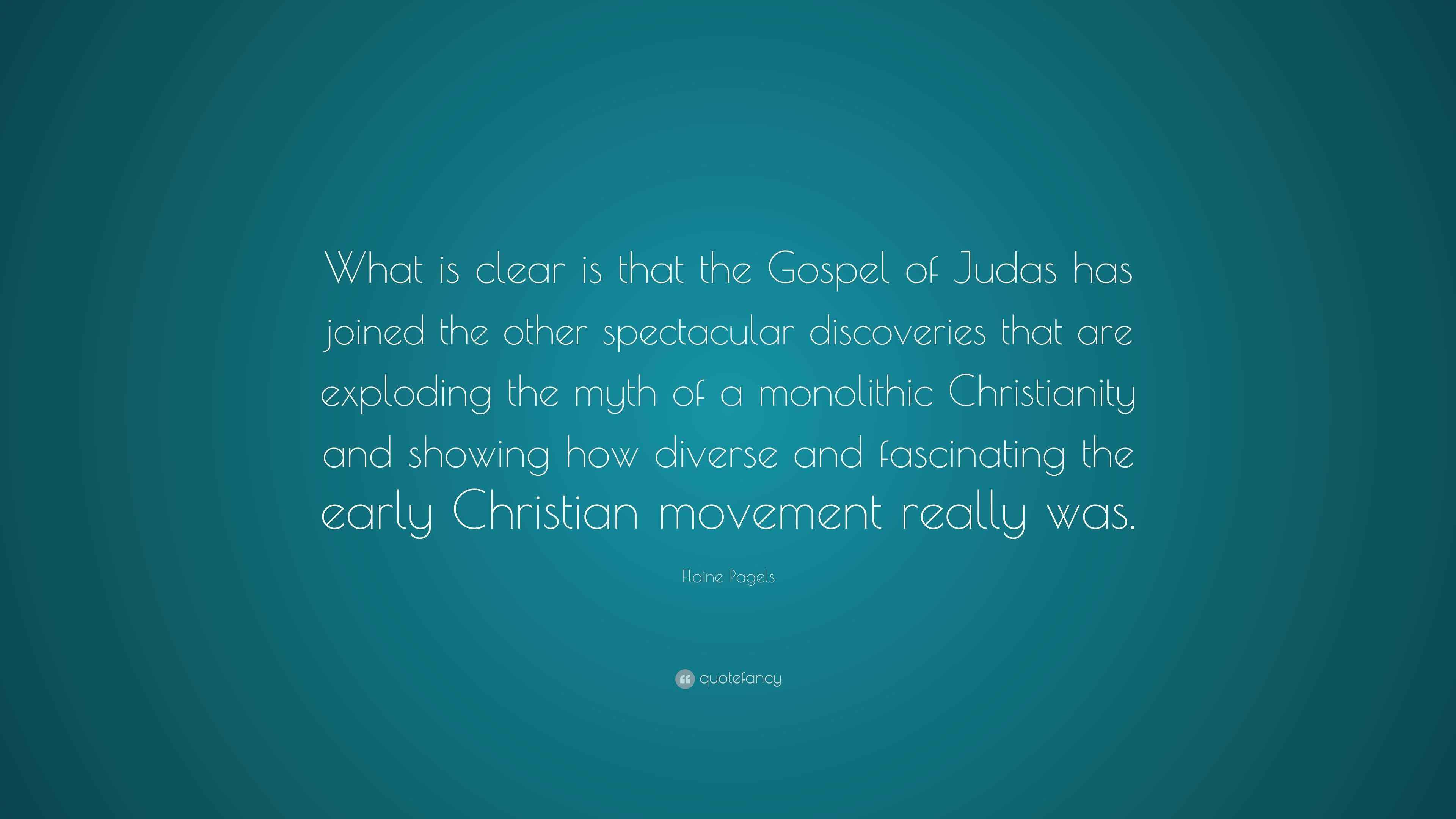 Elaine Pagels Quote: “What is clear is that the Gospel of Judas has ...