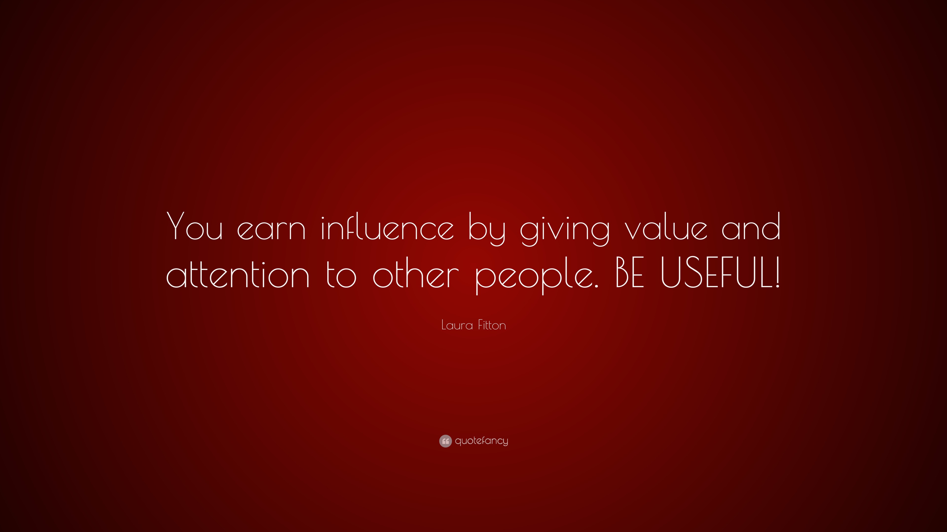 Laura Fitton Quote: “You earn influence by giving value and attention ...