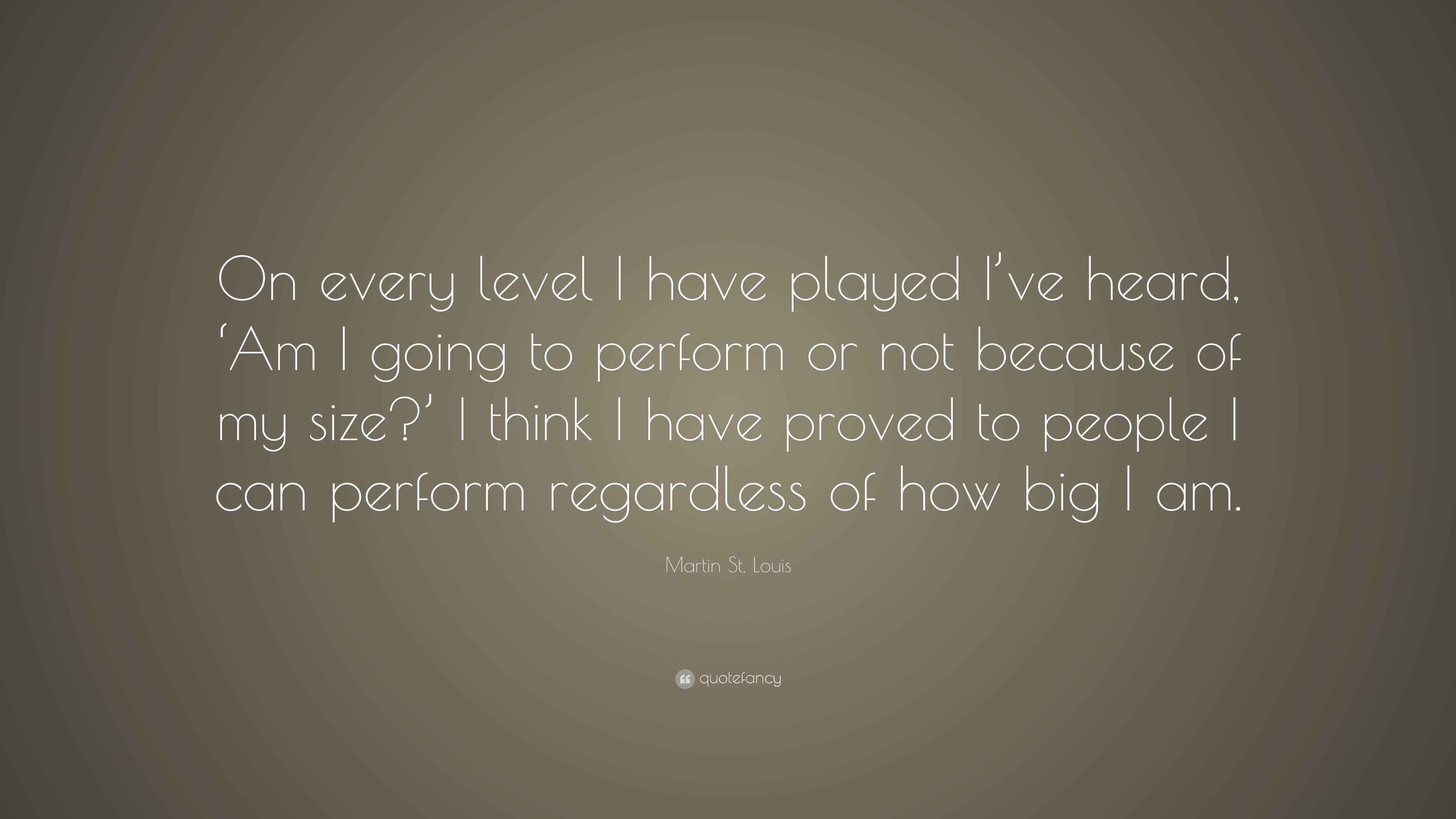 Martin St. Louis Quote: “On every level I have played I’ve heard, ‘Am I ...